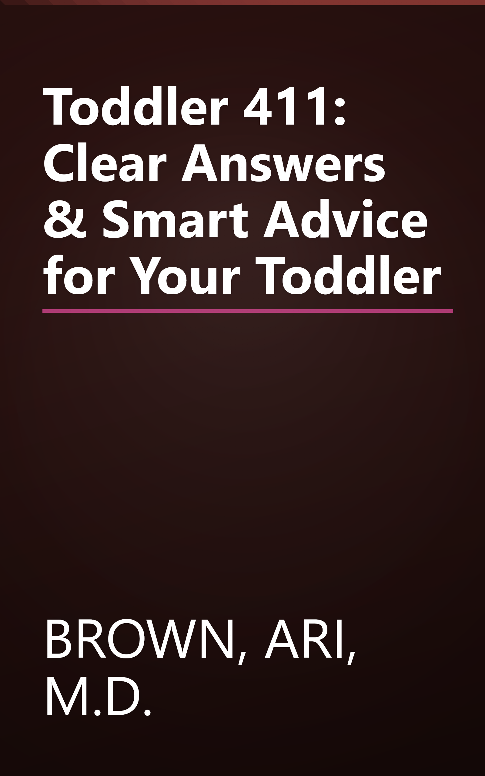 Toddler 411: Clear Answers & Smart Advice for Your Toddler book cover