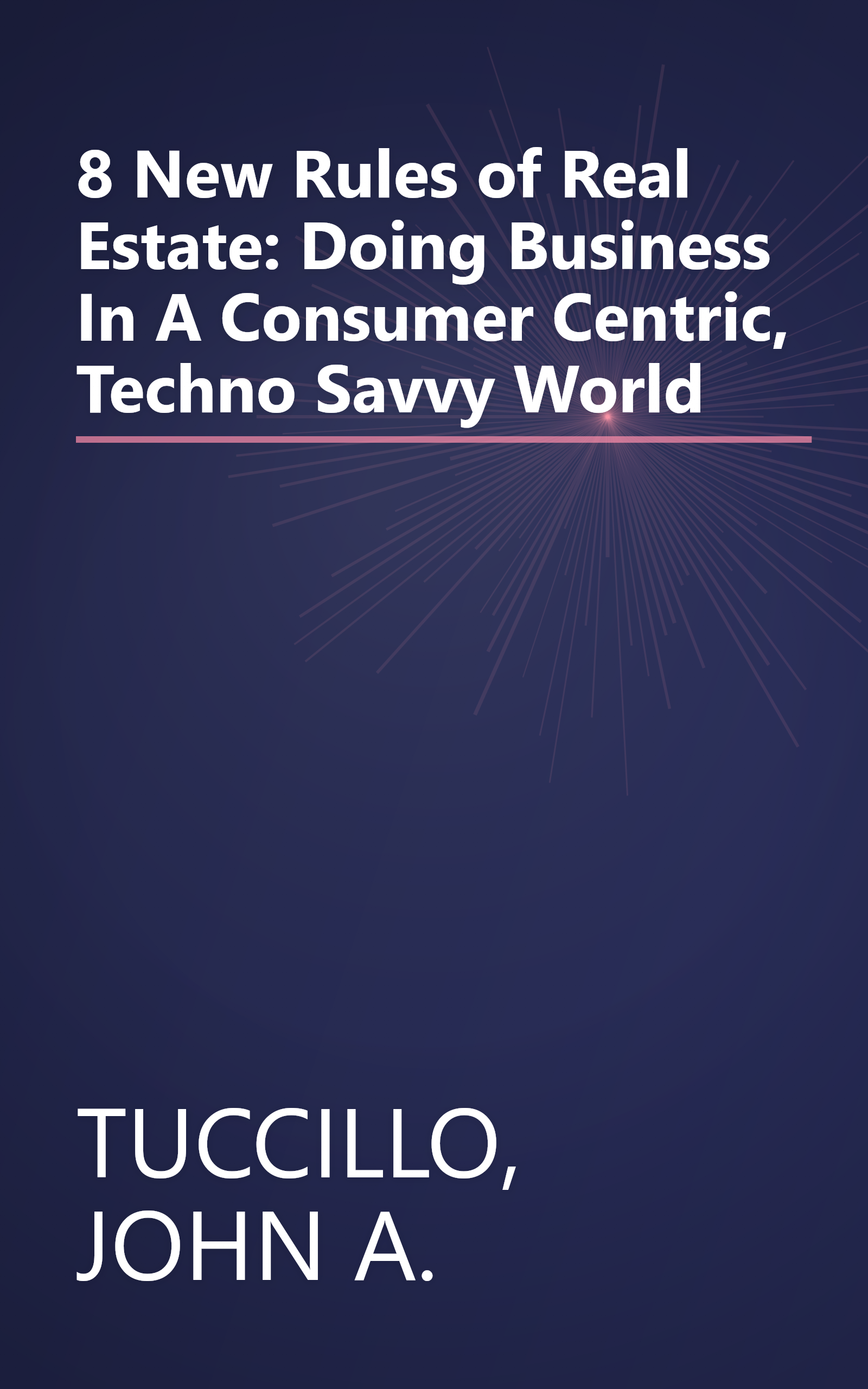 8 New Rules of Real Estate: Doing Business In A Consumer Centric, Techno Savvy World book cover