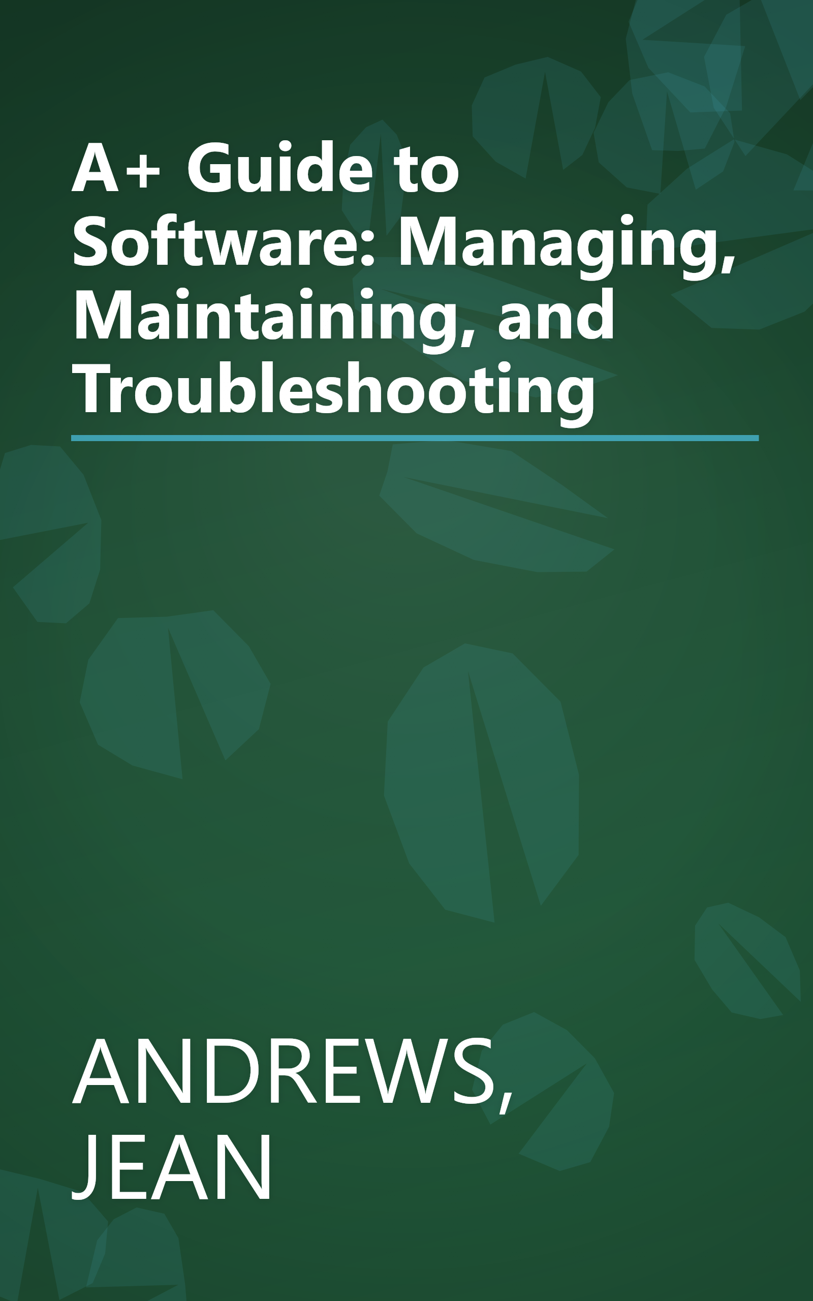 A+ Guide to Software: Managing, Maintaining, and Troubleshooting book cover