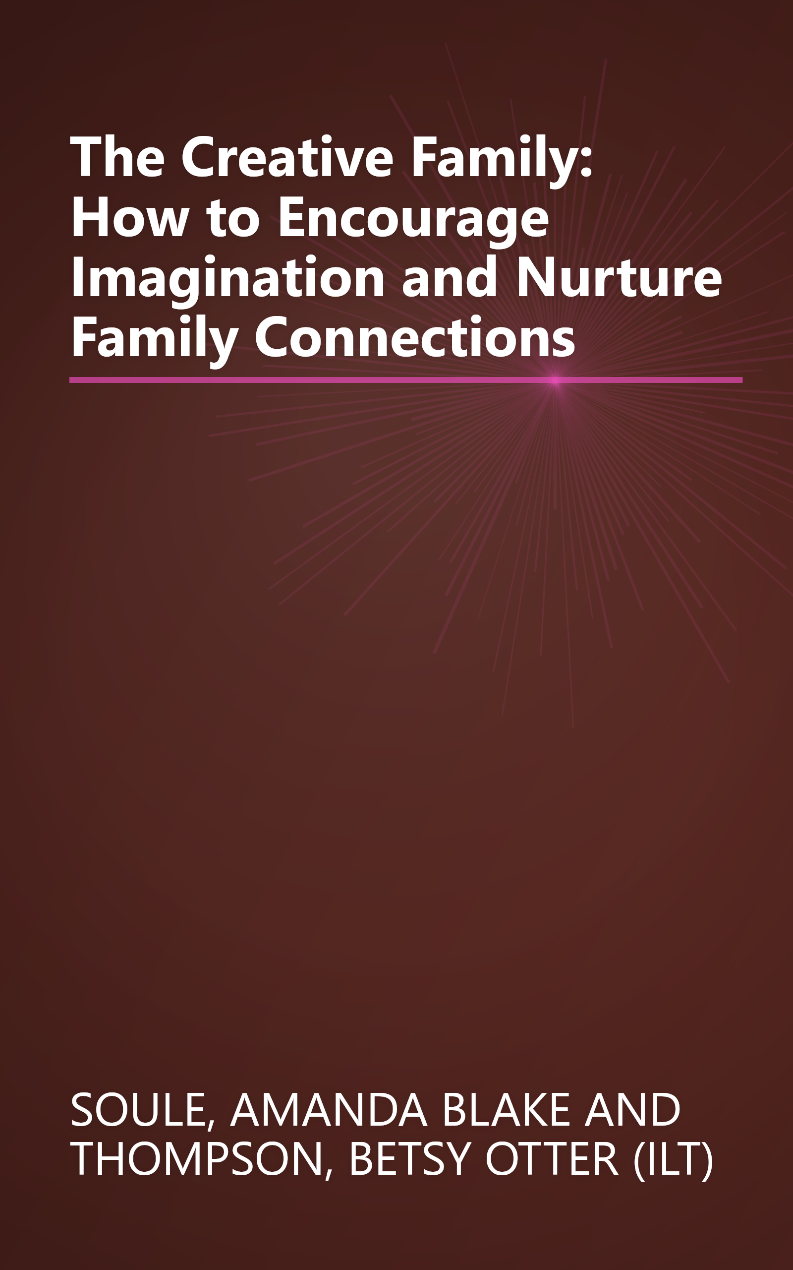 The Creative Family: How to Encourage Imagination and Nurture Family Connections book cover