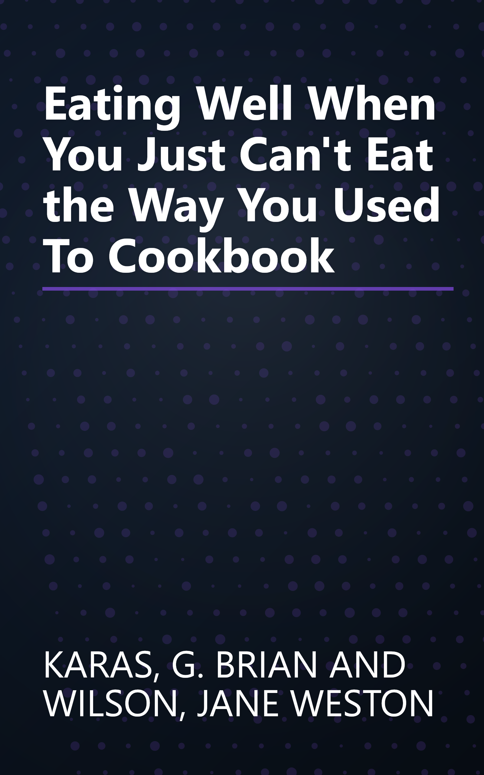 Eating Well When You Just Can't Eat the Way You Used To Cookbook book cover