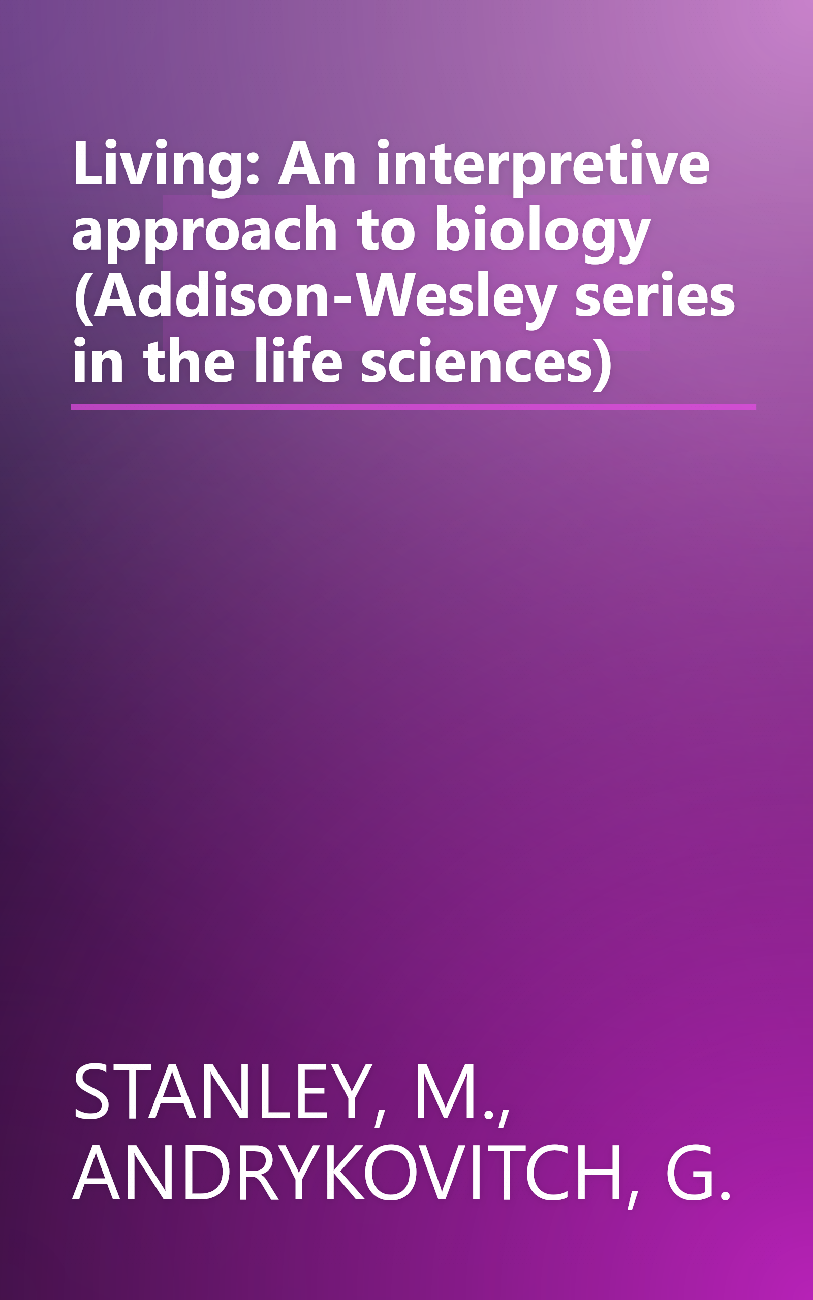 Living: An interpretive approach to biology (Addison-Wesley series in the life sciences) book cover