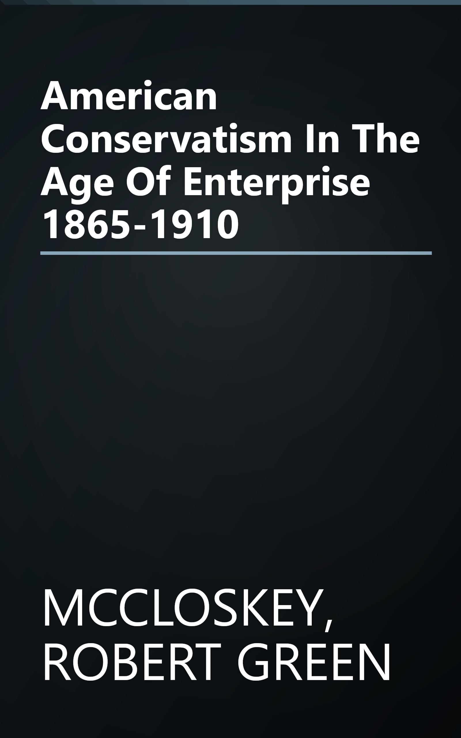 American Conservatism In The Age Of Enterprise 1865-1910 book cover