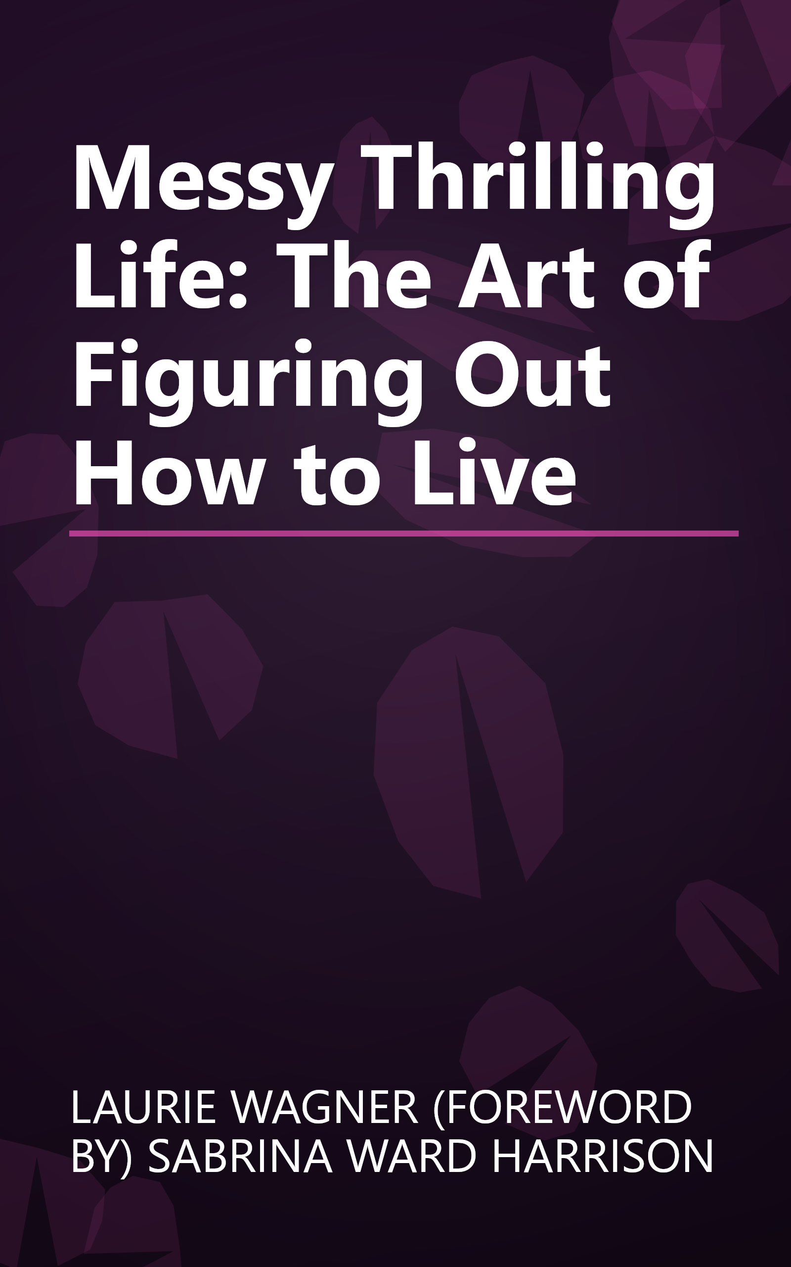 Messy Thrilling Life: The Art of Figuring Out How to Live book cover