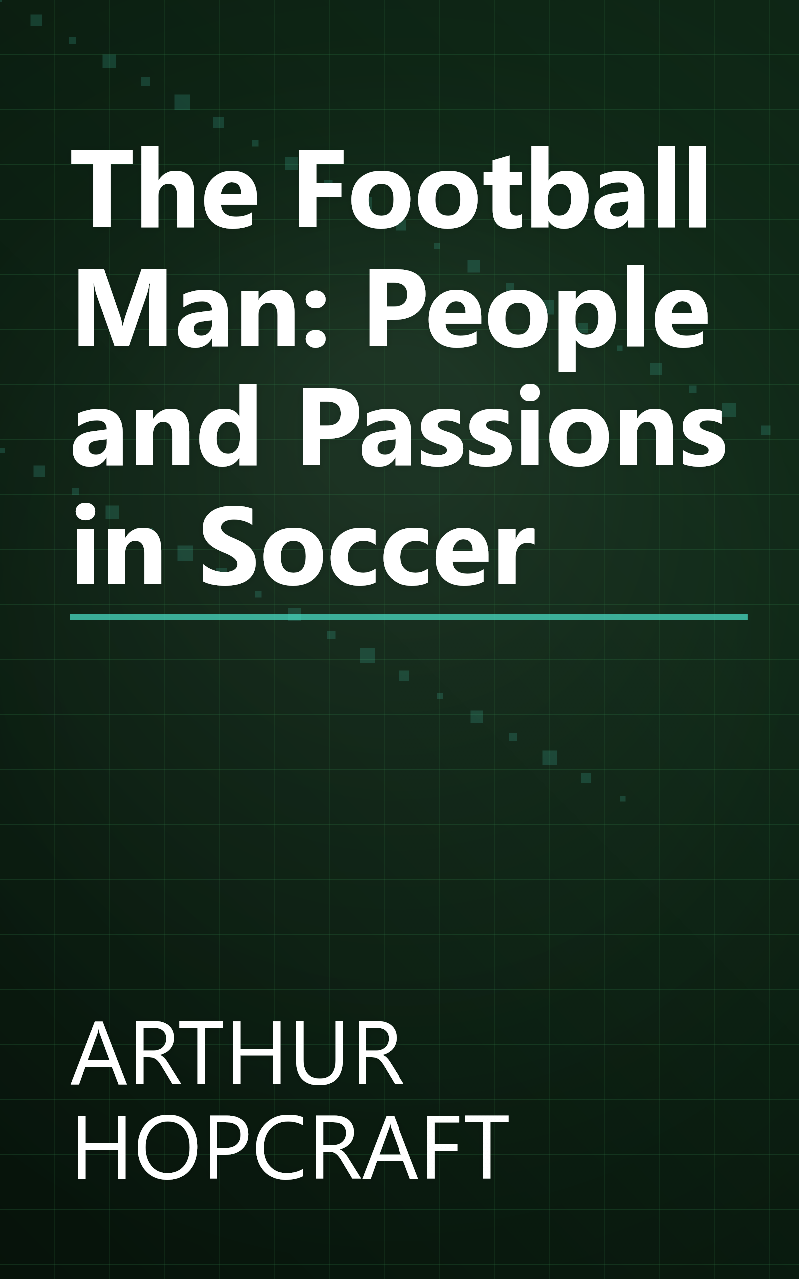 The Football Man: People and Passions in Soccer book cover