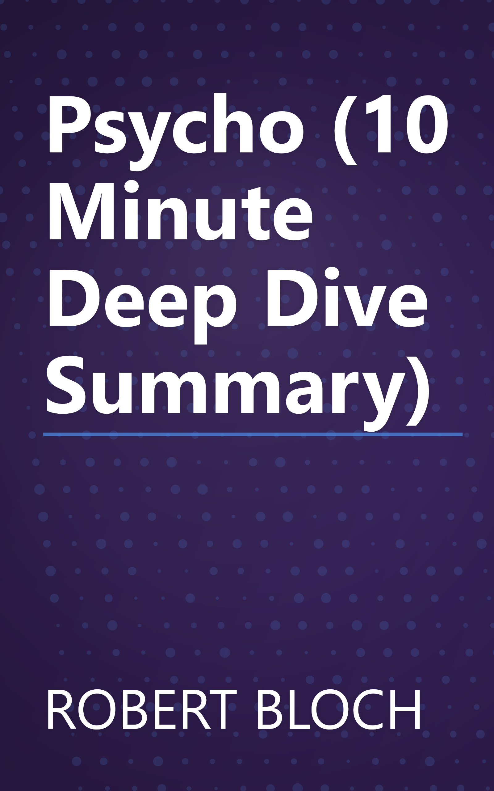 Psycho (10 Minute   Deep Dive Summary) book cover