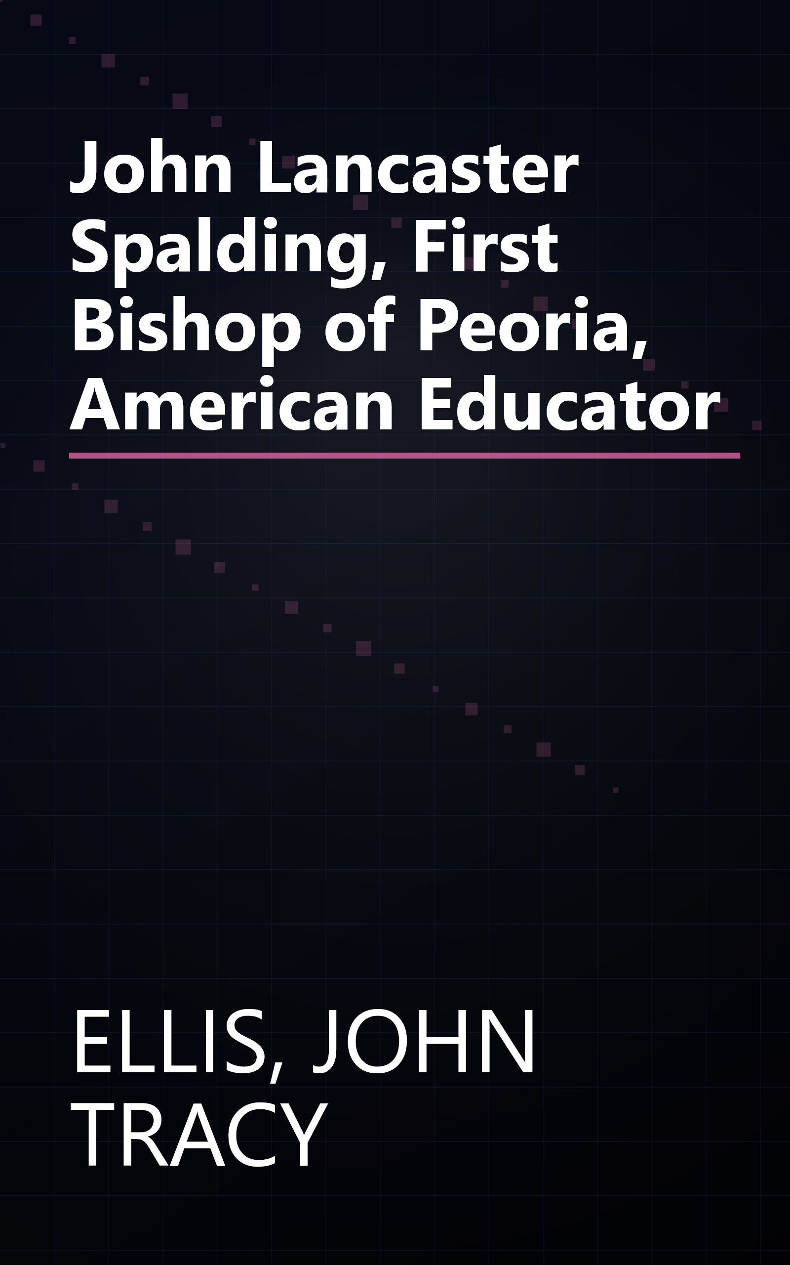 John Lancaster Spalding, First Bishop of Peoria, American Educator book cover