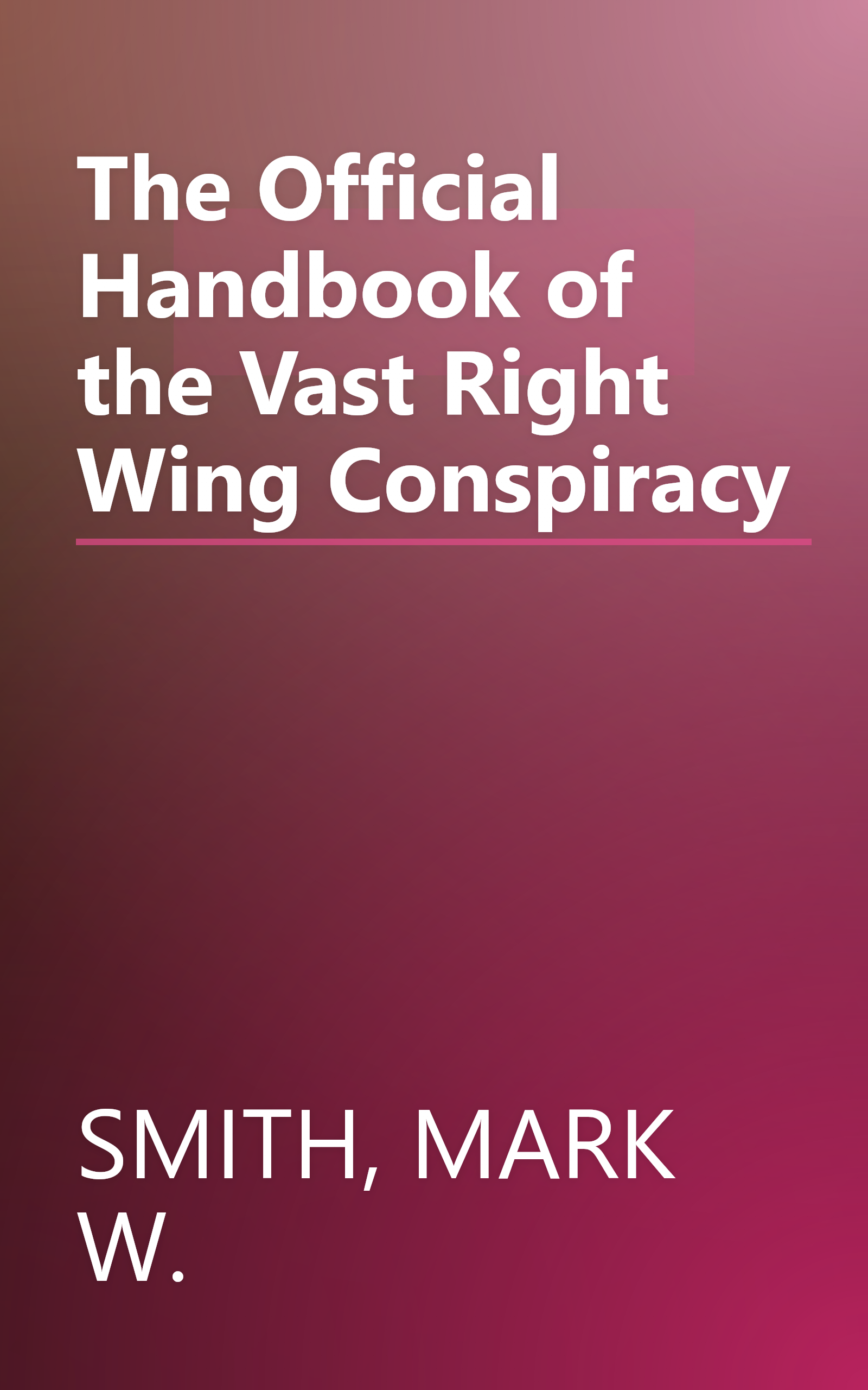The Official Handbook of the Vast Right Wing Conspiracy book cover