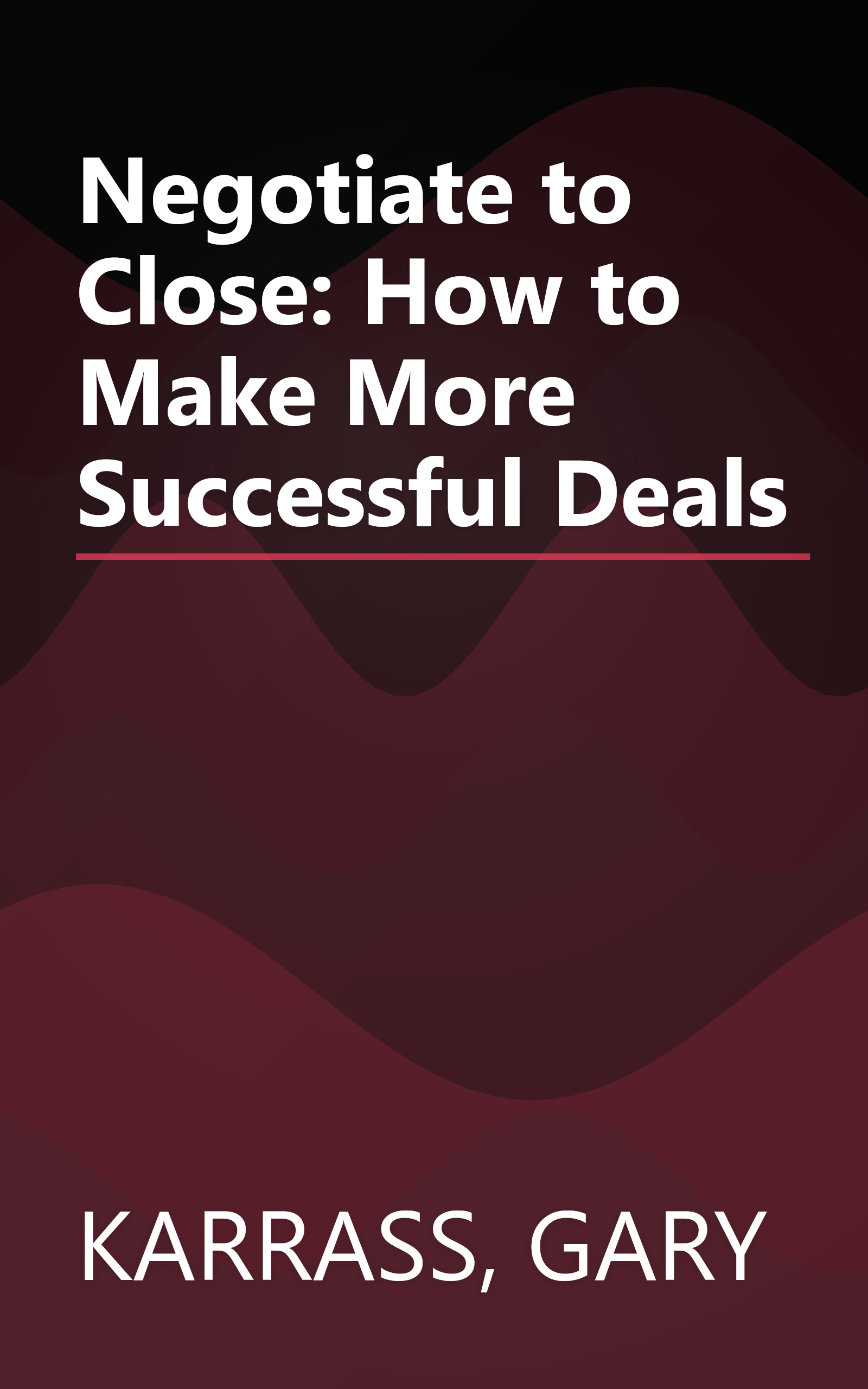Negotiate to Close: How to Make More Successful Deals book cover