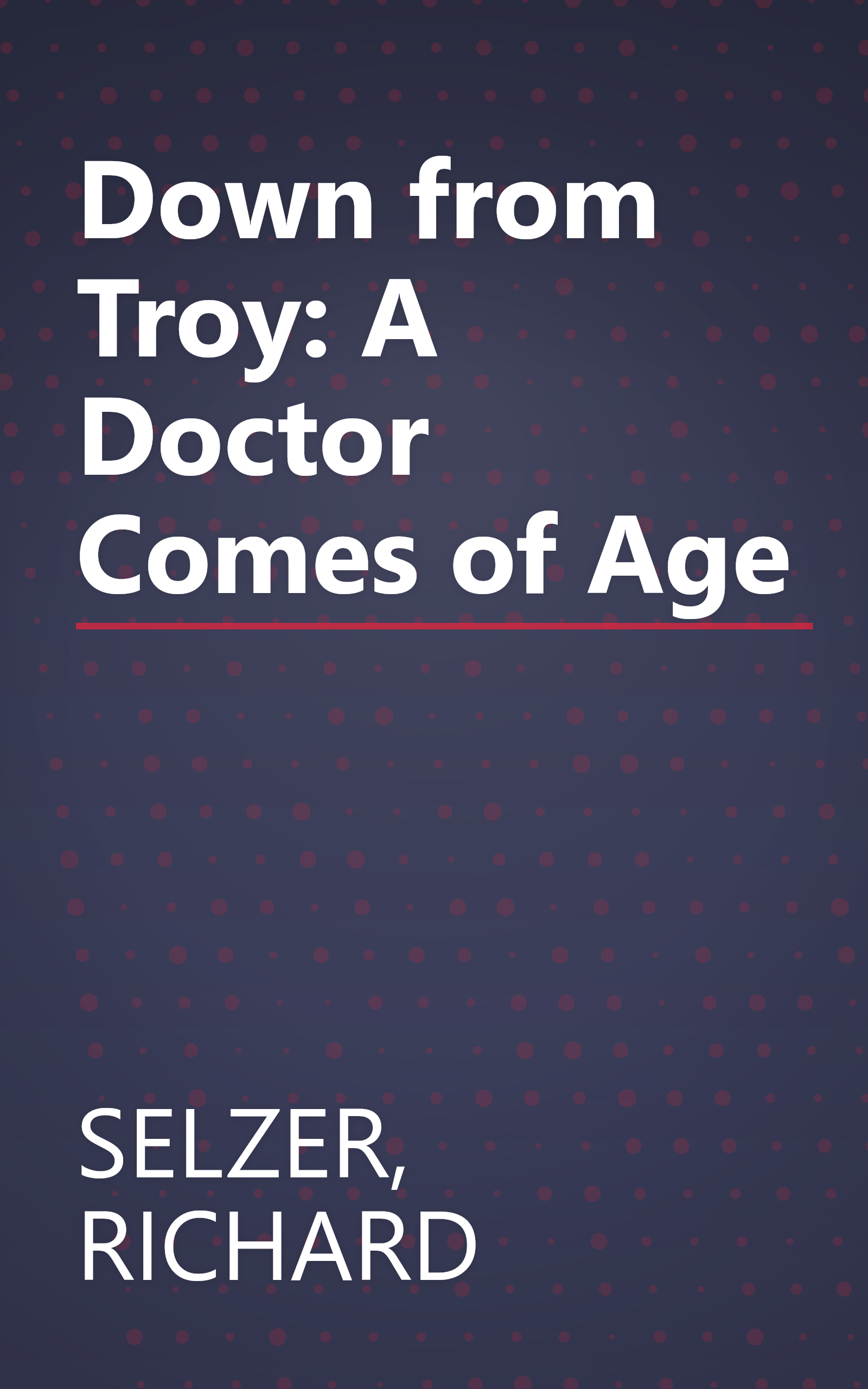 Down from Troy: A Doctor Comes of Age book cover