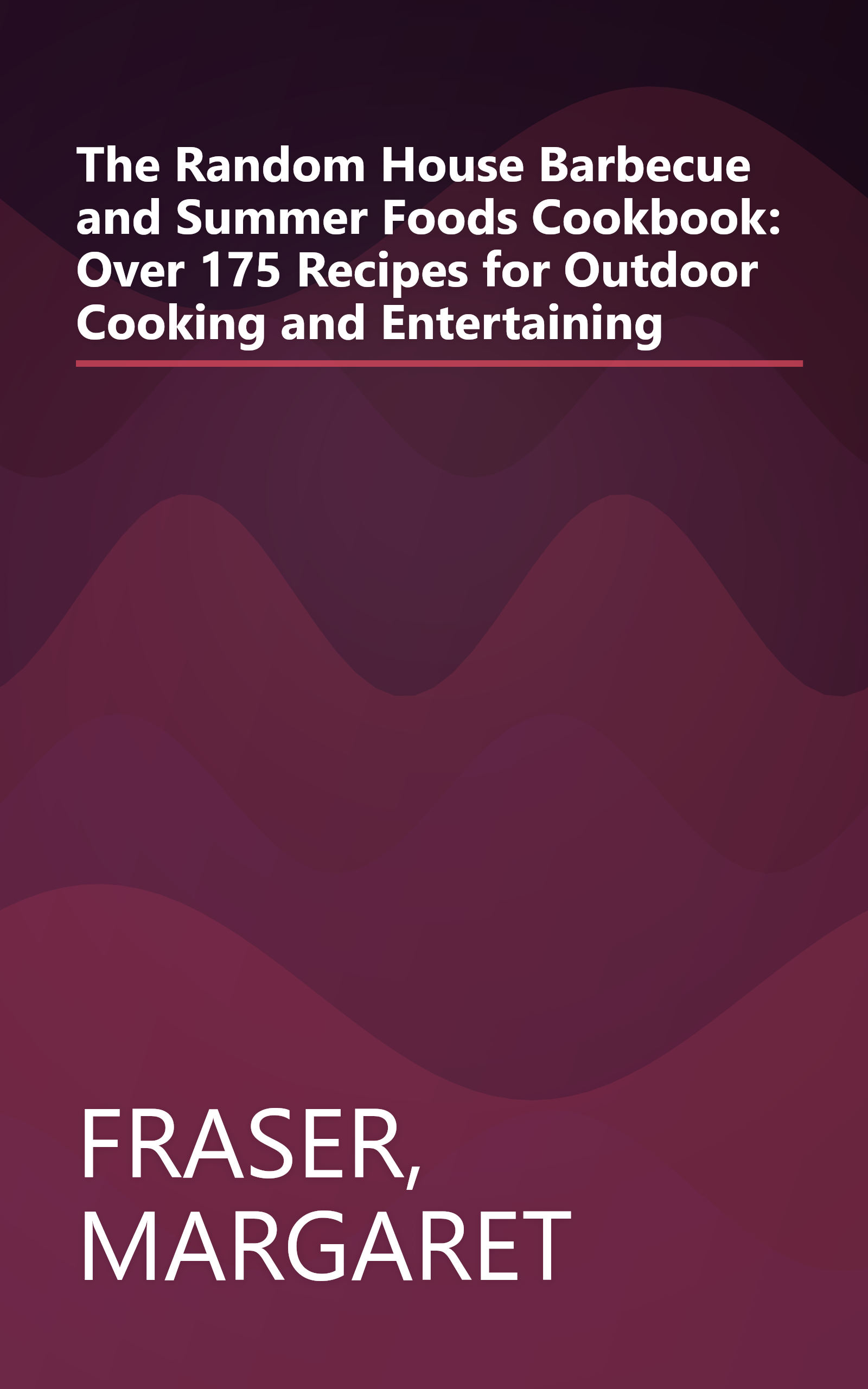 The Random House Barbecue and Summer Foods Cookbook: Over 175 Recipes for Outdoor Cooking and Entertaining book cover