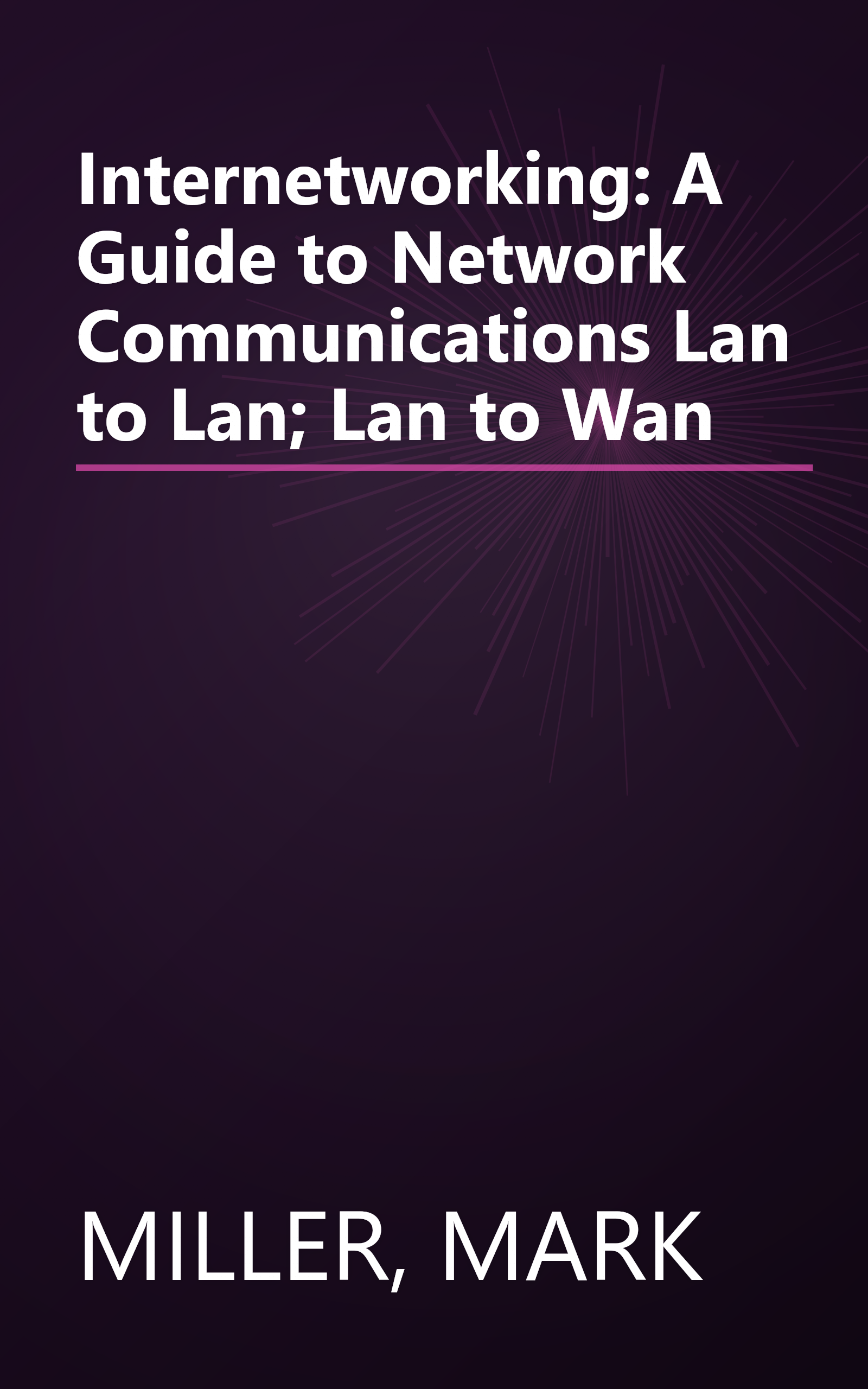 Internetworking: A Guide to Network Communications Lan to Lan; Lan to Wan book cover