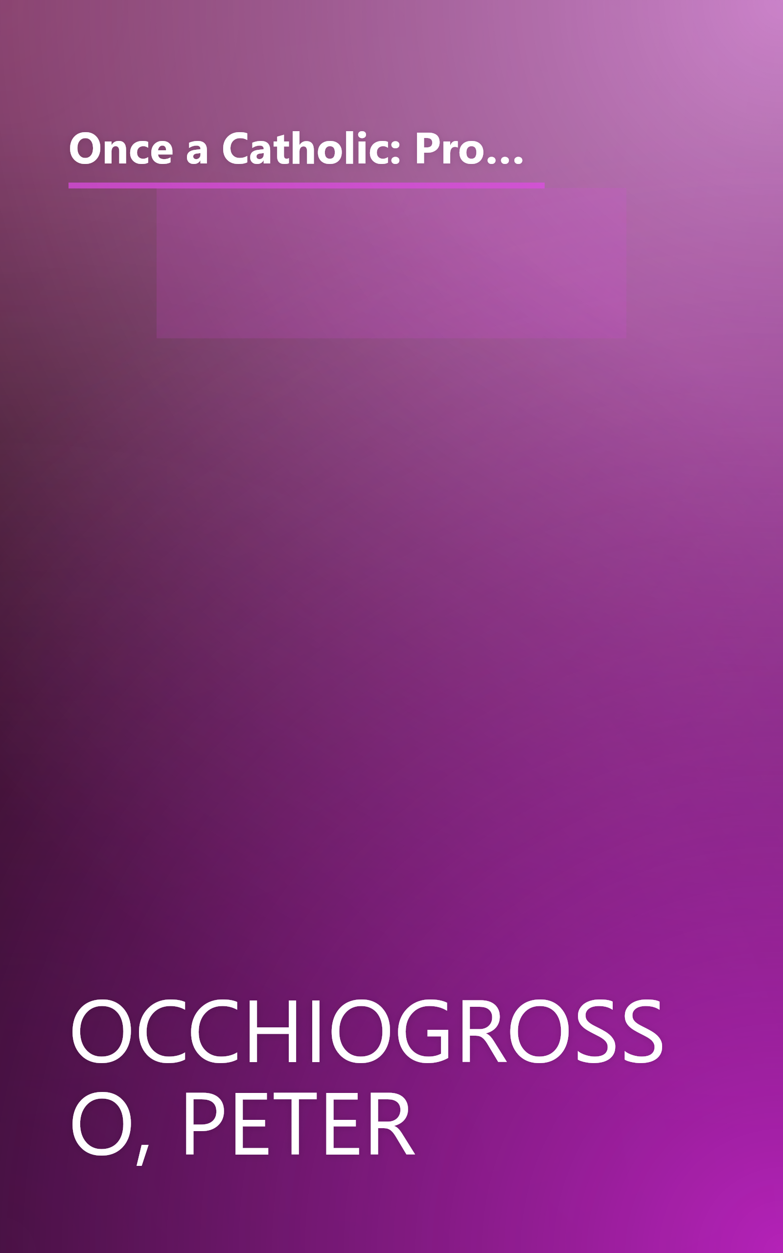 Once a Catholic: Prominent Catholics and Ex-Catholics Discuss the Influence of the Church on Their Lives and Work book cover