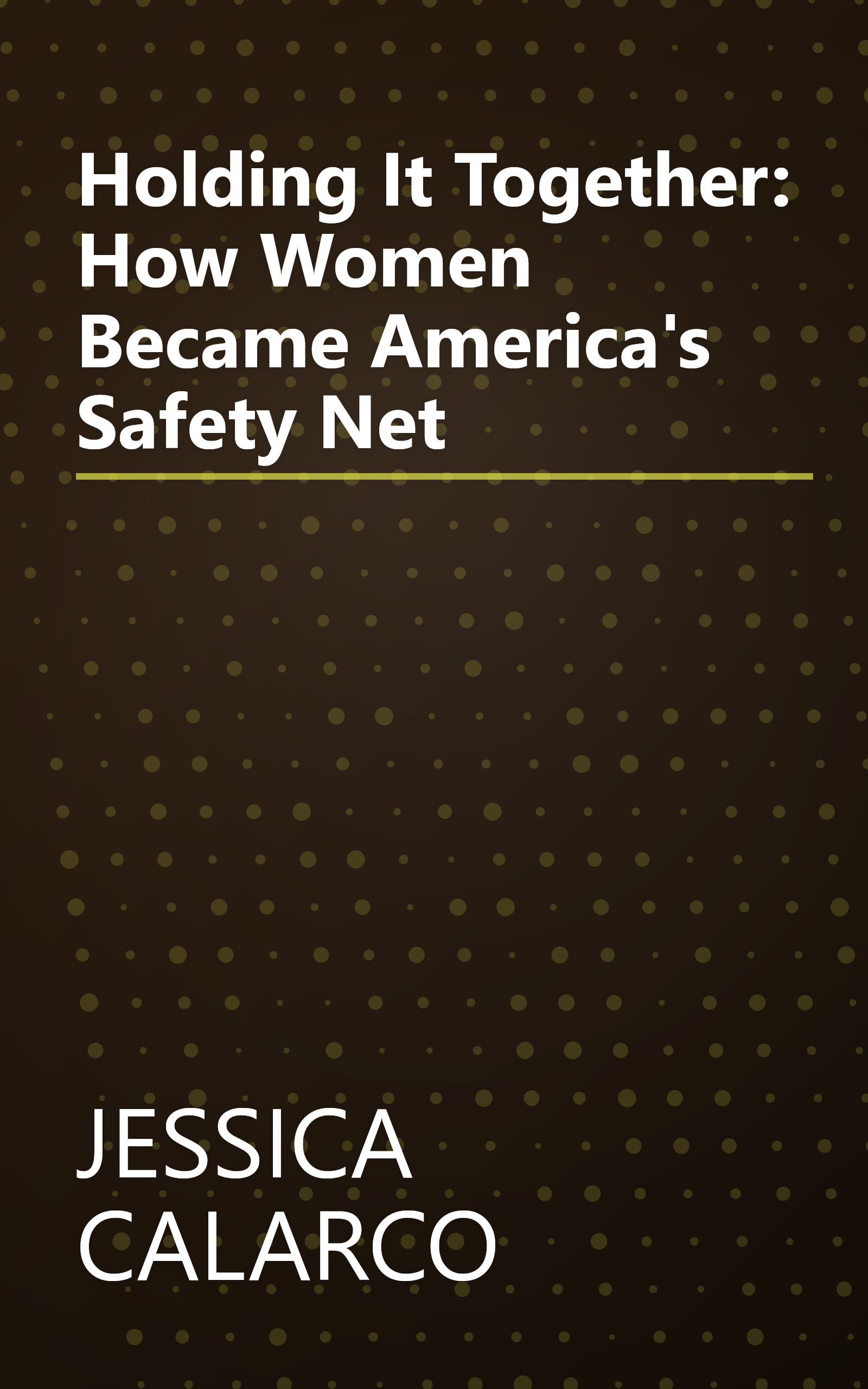 Holding It Together: How Women Became America's Safety Net book cover