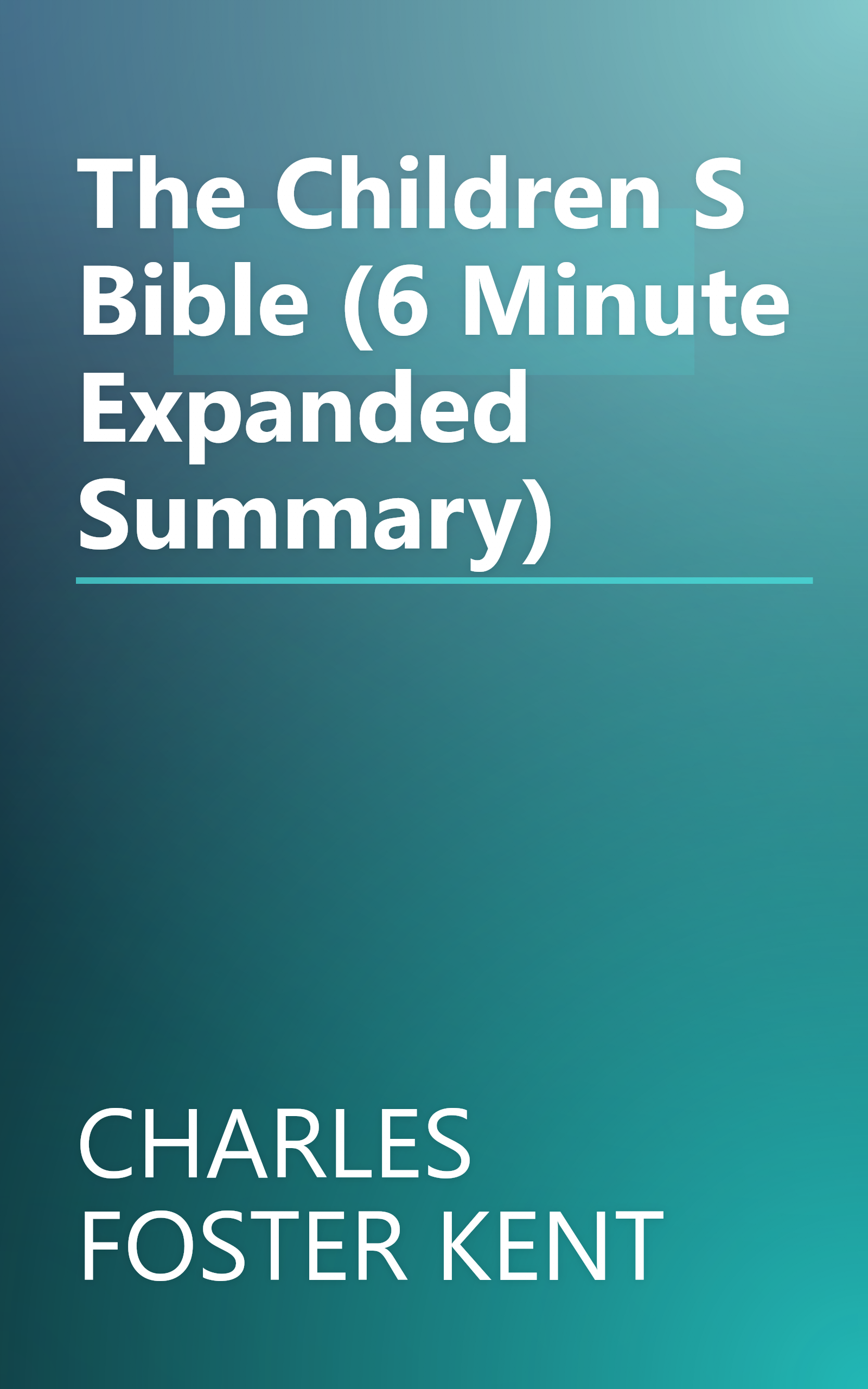 The Children S Bible (6 Minute   Expanded Summary) book cover