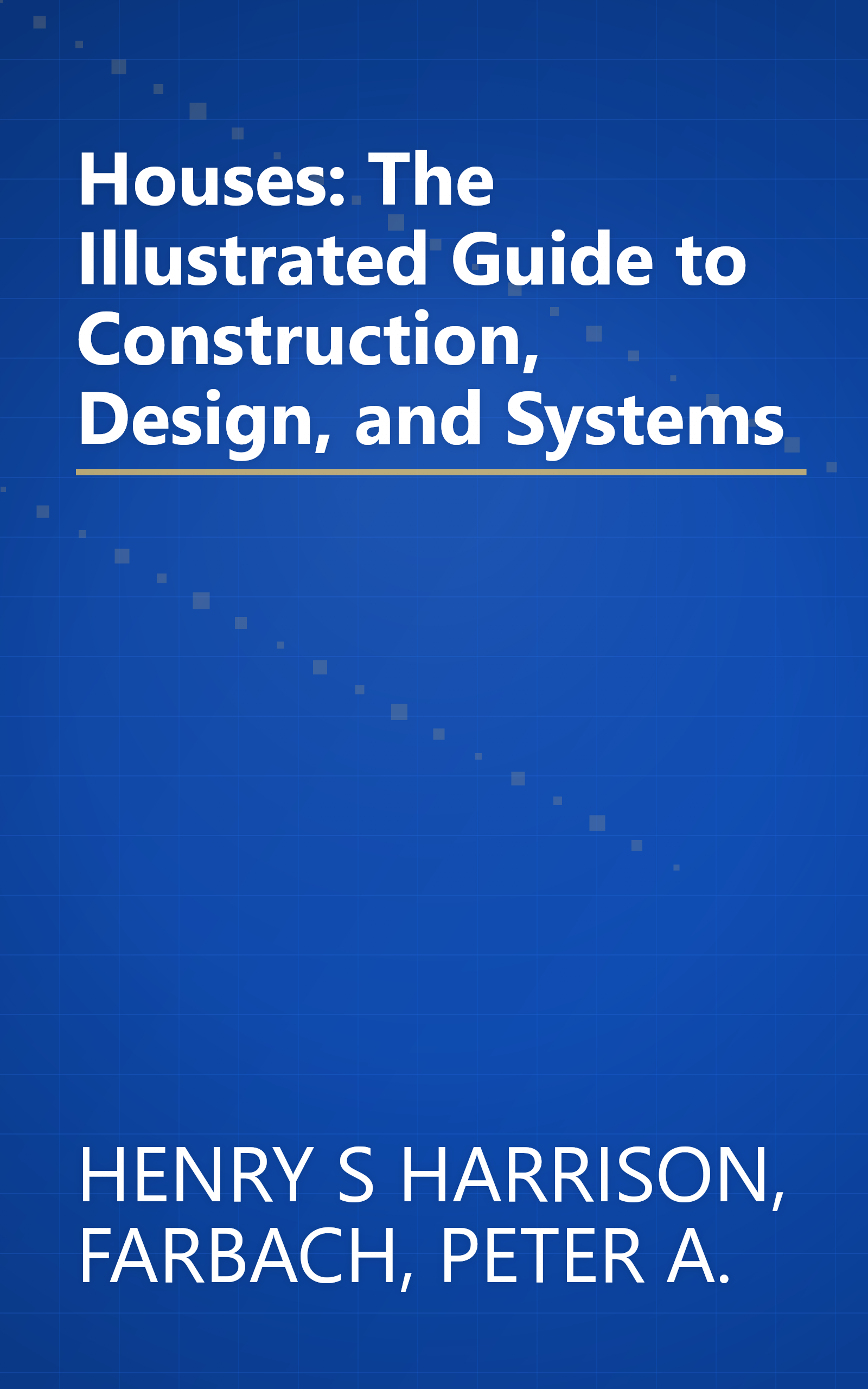Houses: The Illustrated Guide to Construction, Design, and Systems book cover