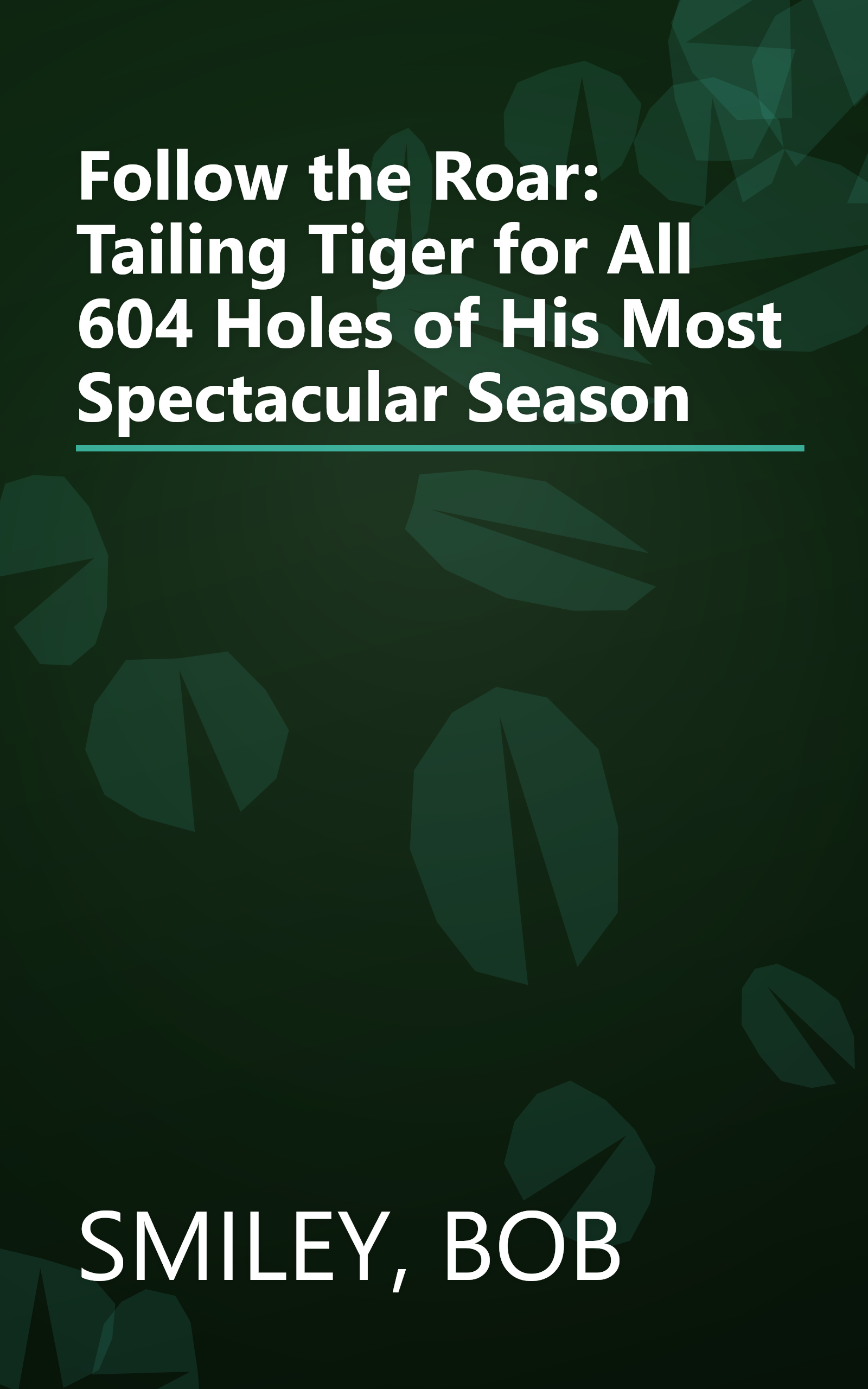 Follow the Roar: Tailing Tiger for All 604 Holes of His Most Spectacular Season book cover