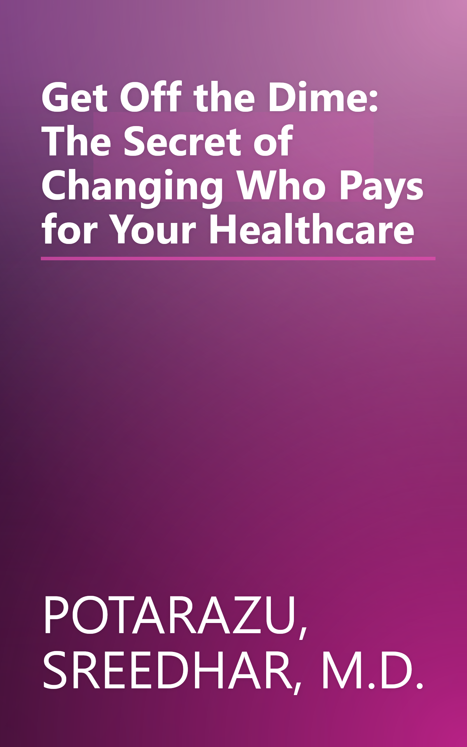 Get Off the Dime: The Secret of Changing Who Pays for Your Healthcare book cover