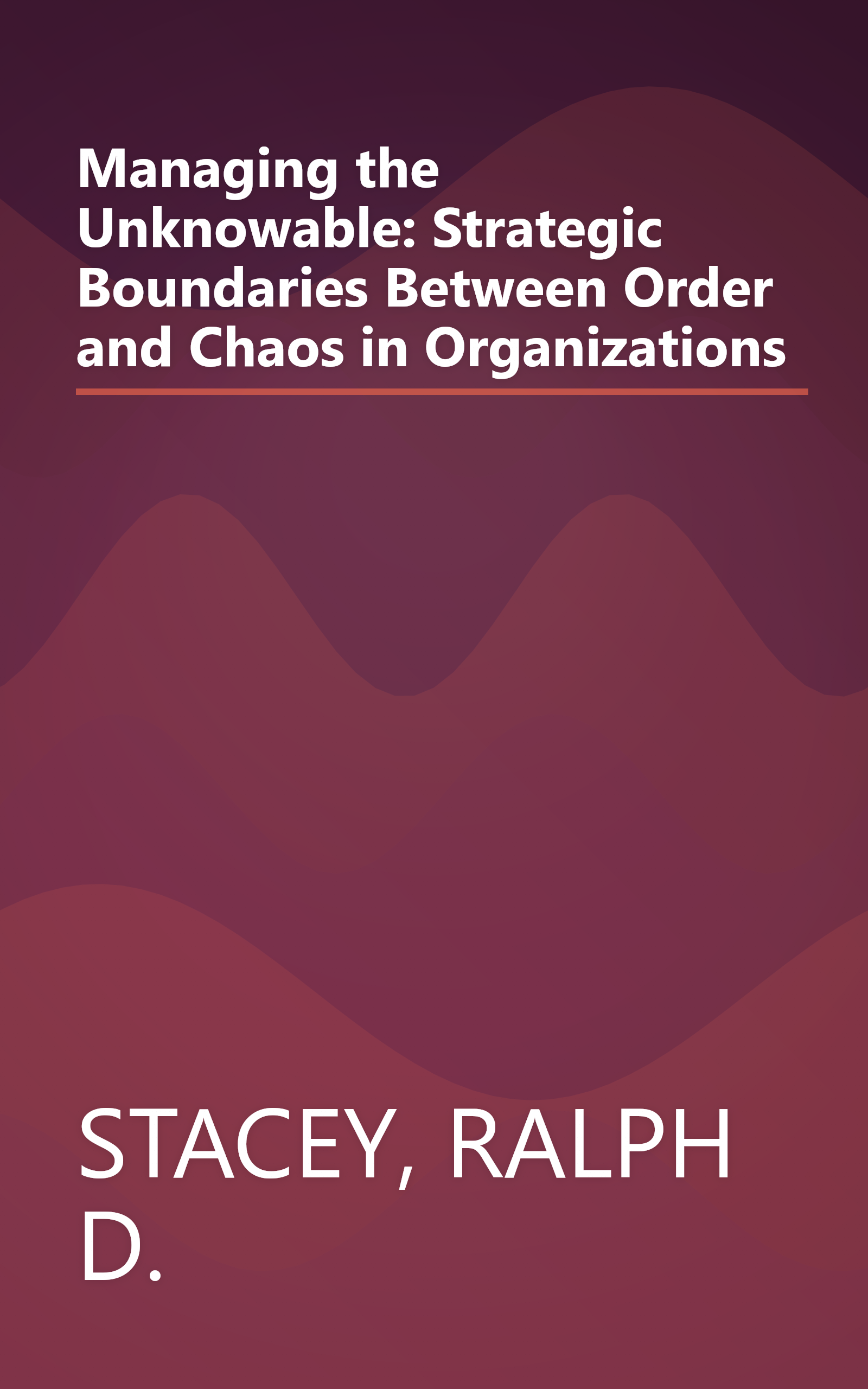 Managing the Unknowable: Strategic Boundaries Between Order and Chaos in Organizations book cover