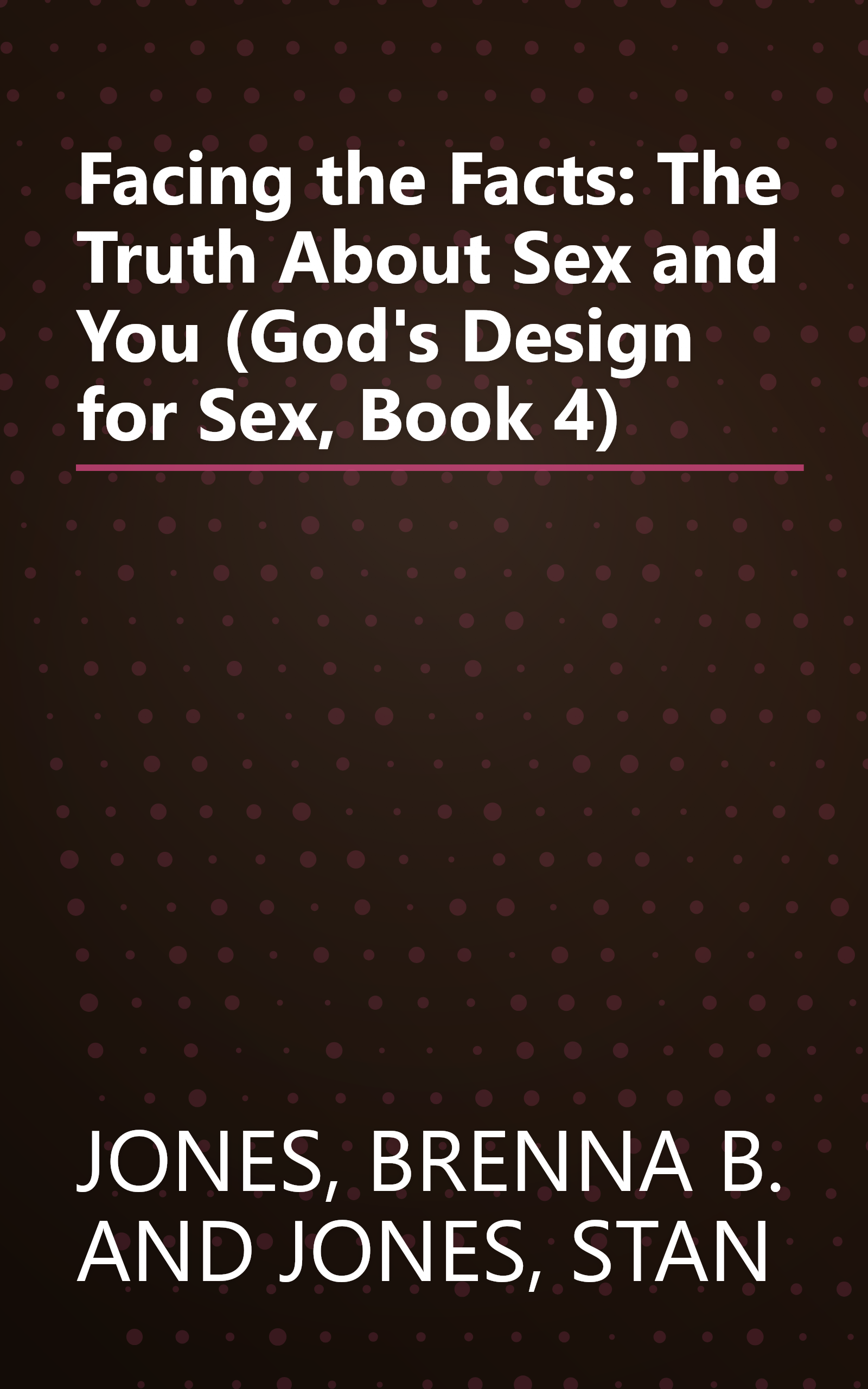 Facing the Facts: The Truth About Sex and You (God's Design for Sex, Book 4) book cover