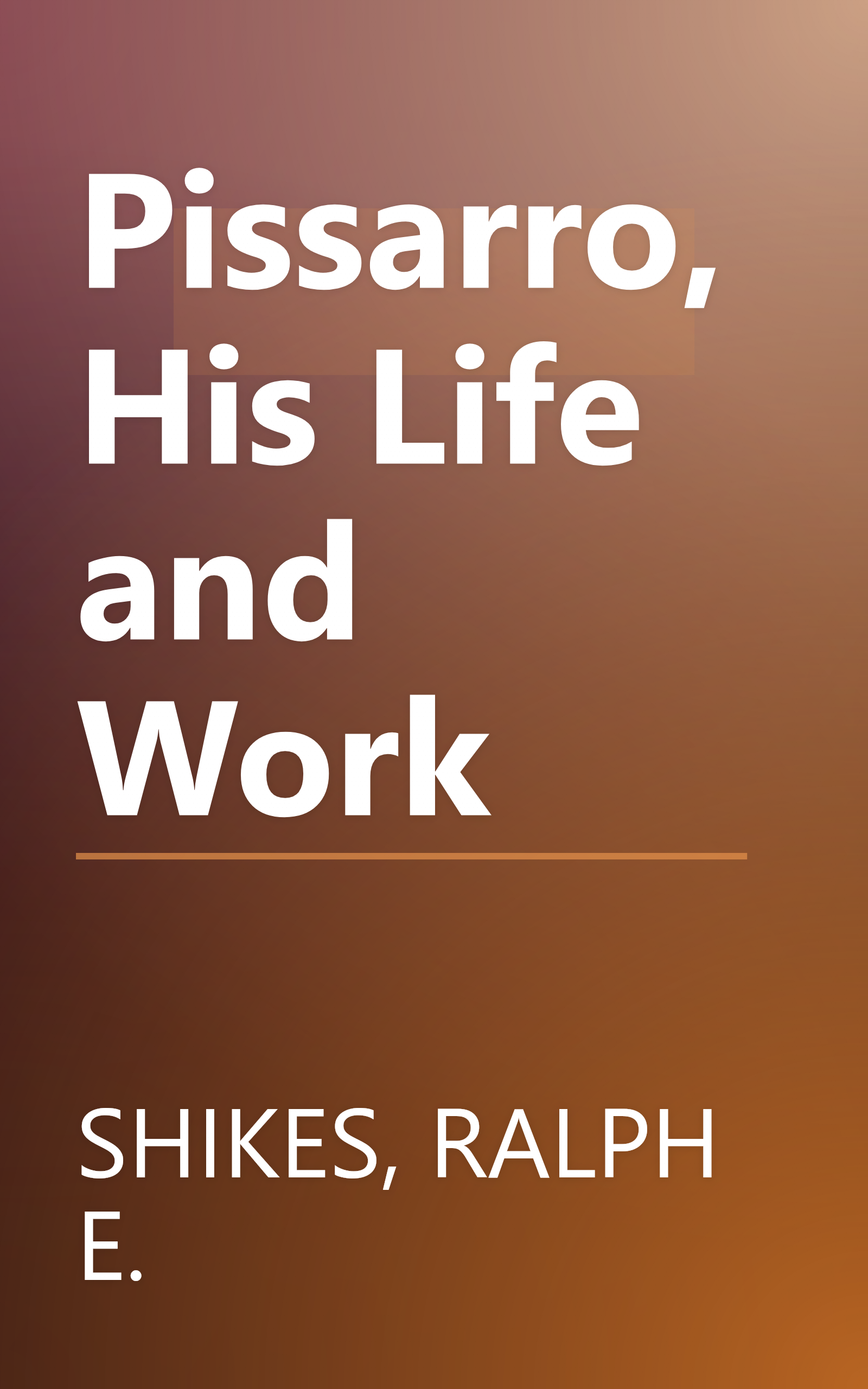 Pissarro, His Life and Work book cover