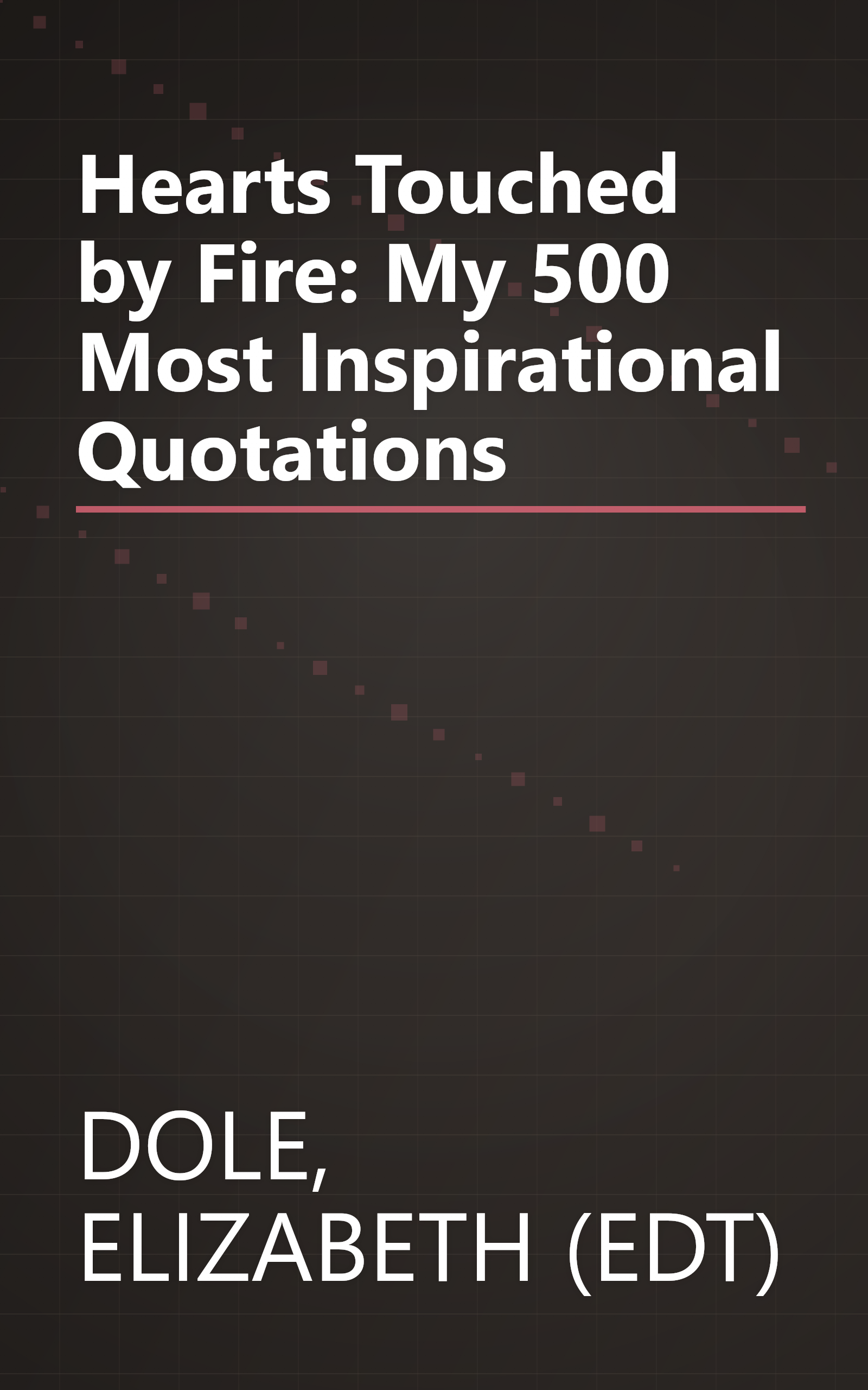 Hearts Touched by Fire: My 500 Most Inspirational Quotations book cover