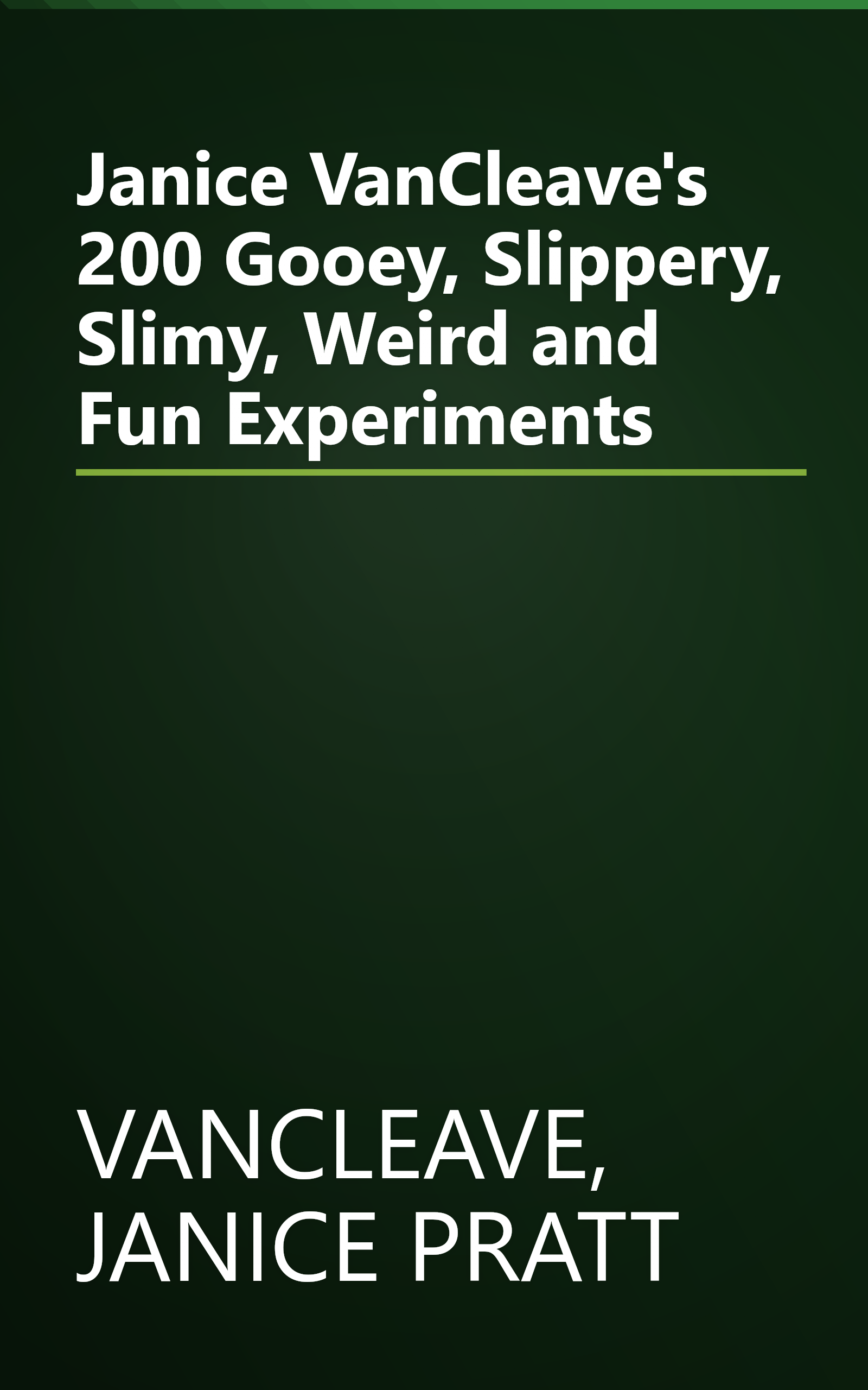 Janice VanCleave's 200 Gooey, Slippery, Slimy, Weird and Fun Experiments book cover