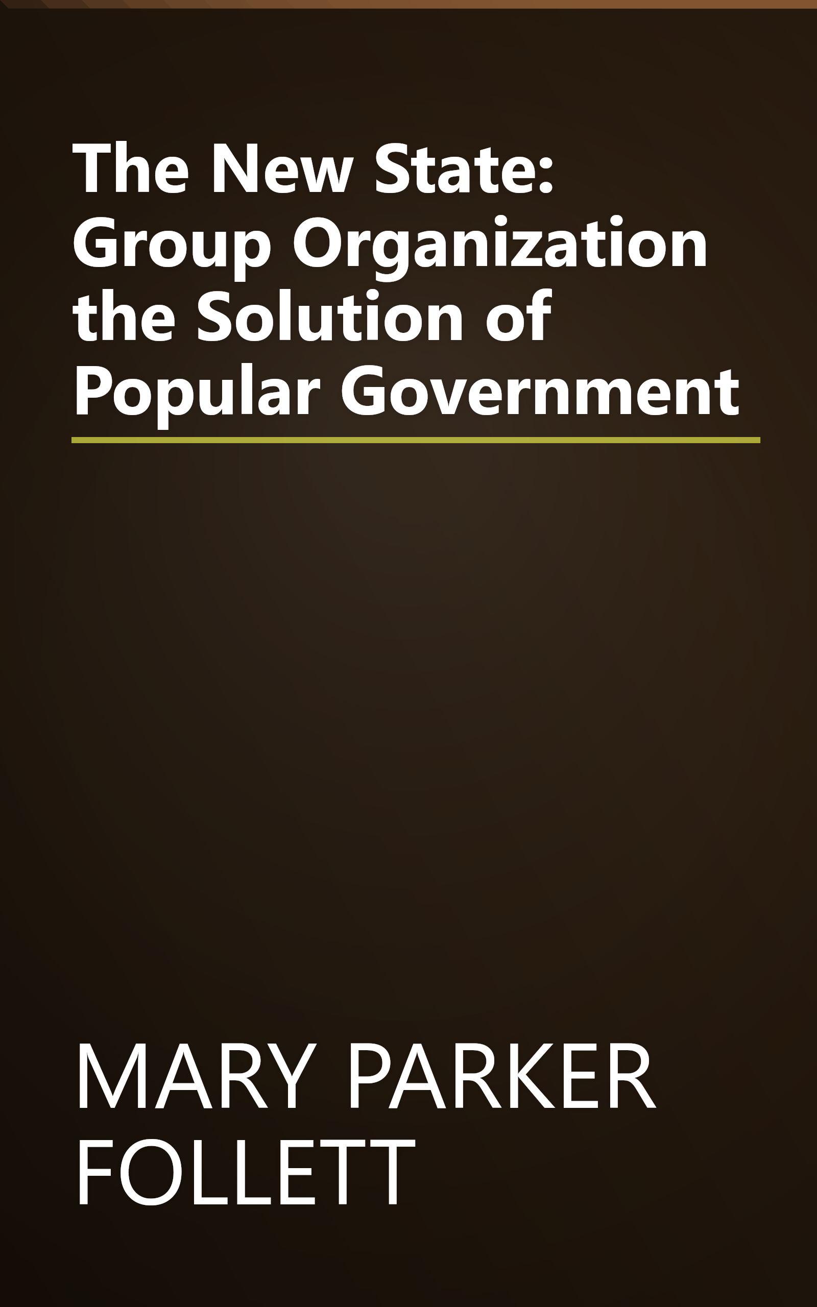 The New State: Group Organization the Solution of Popular Government book cover