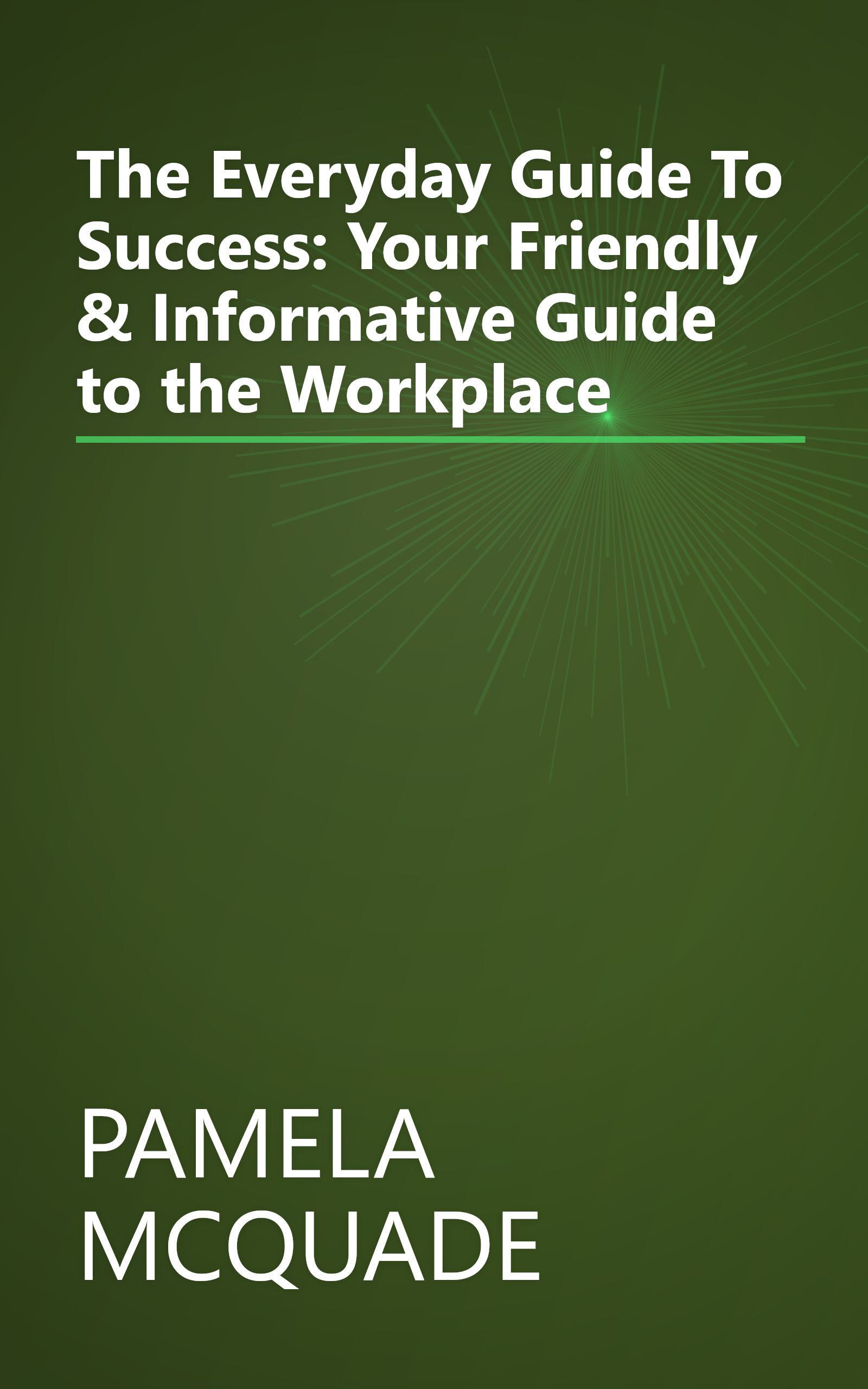 The Everyday Guide To Success: Your Friendly & Informative Guide to the Workplace book cover