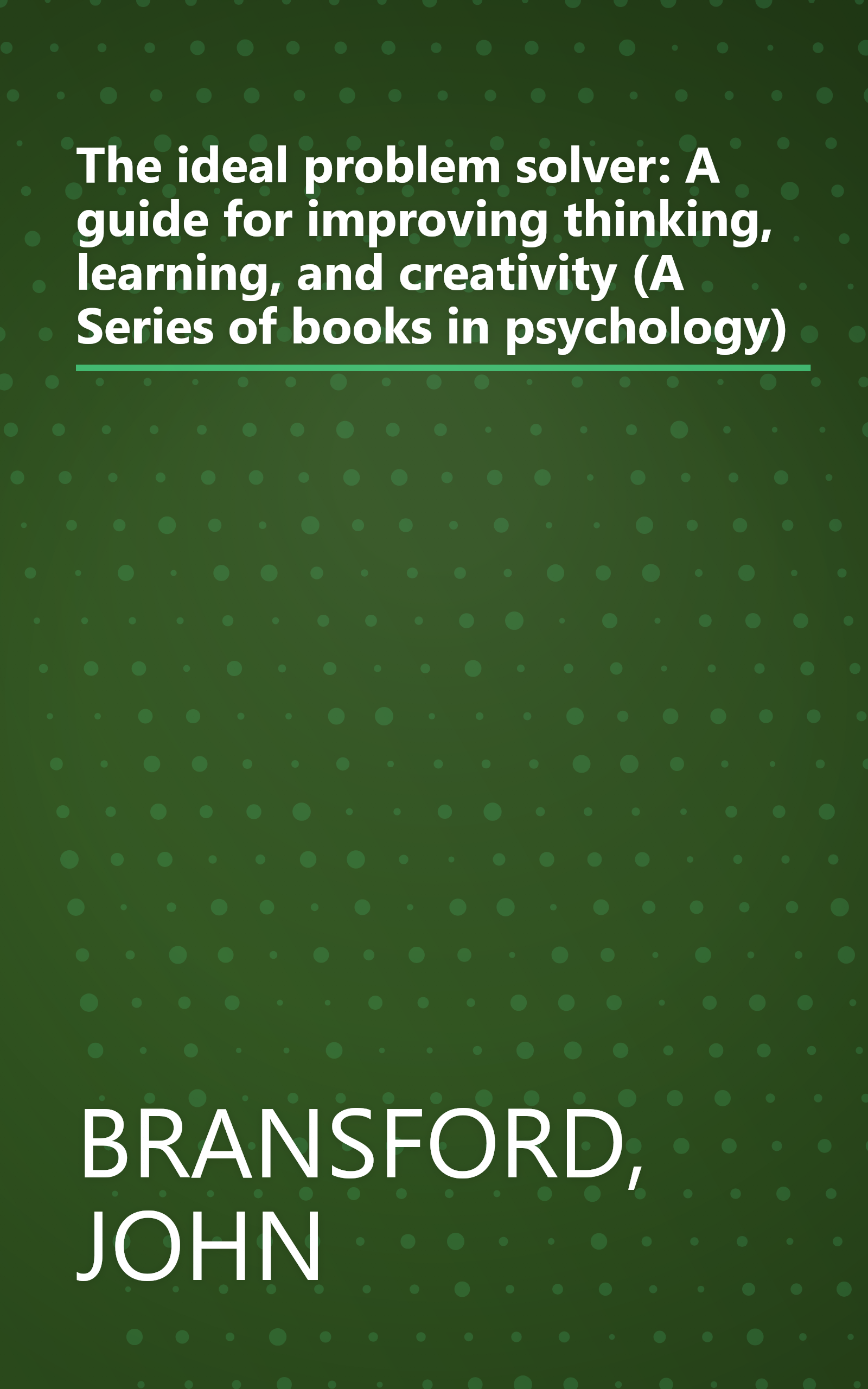 The ideal problem solver: A guide for improving thinking, learning, and creativity (A Series of books in psychology) book cover