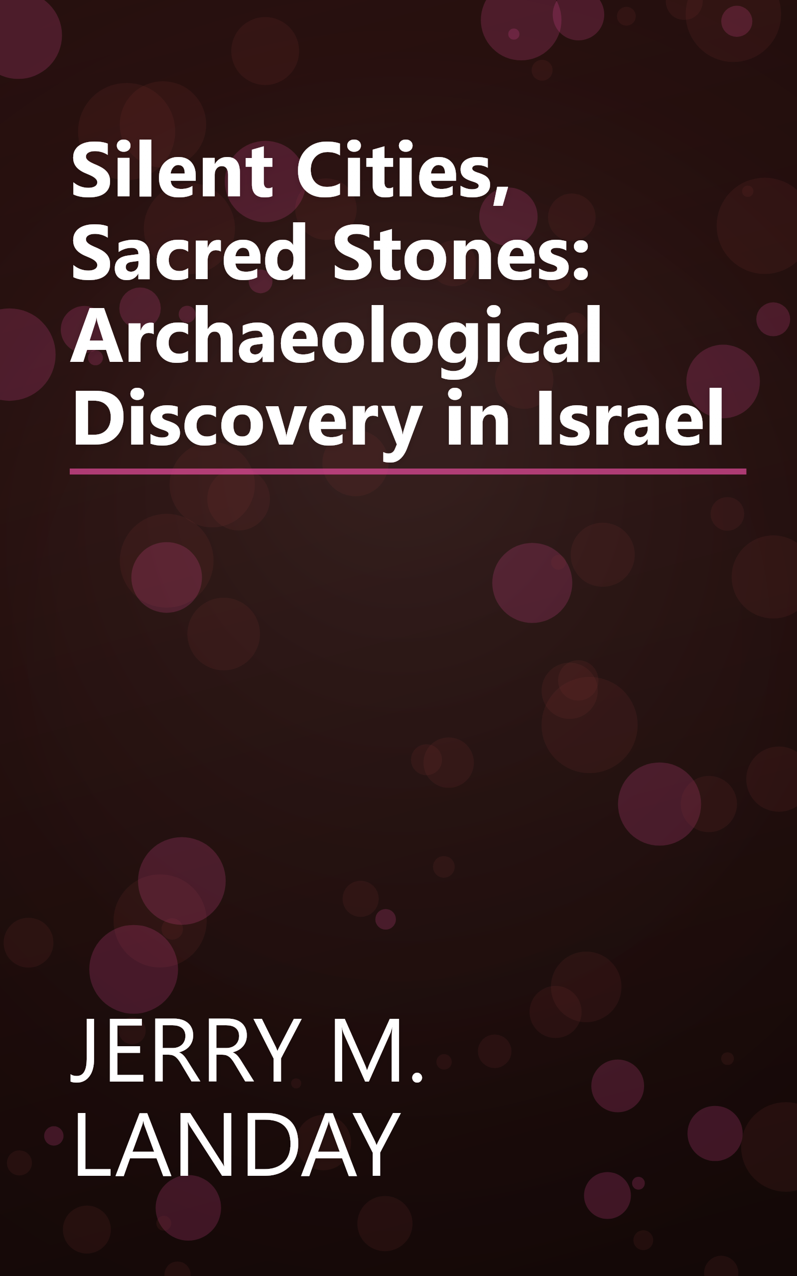 Silent Cities, Sacred Stones:  Archaeological Discovery in Israel book cover