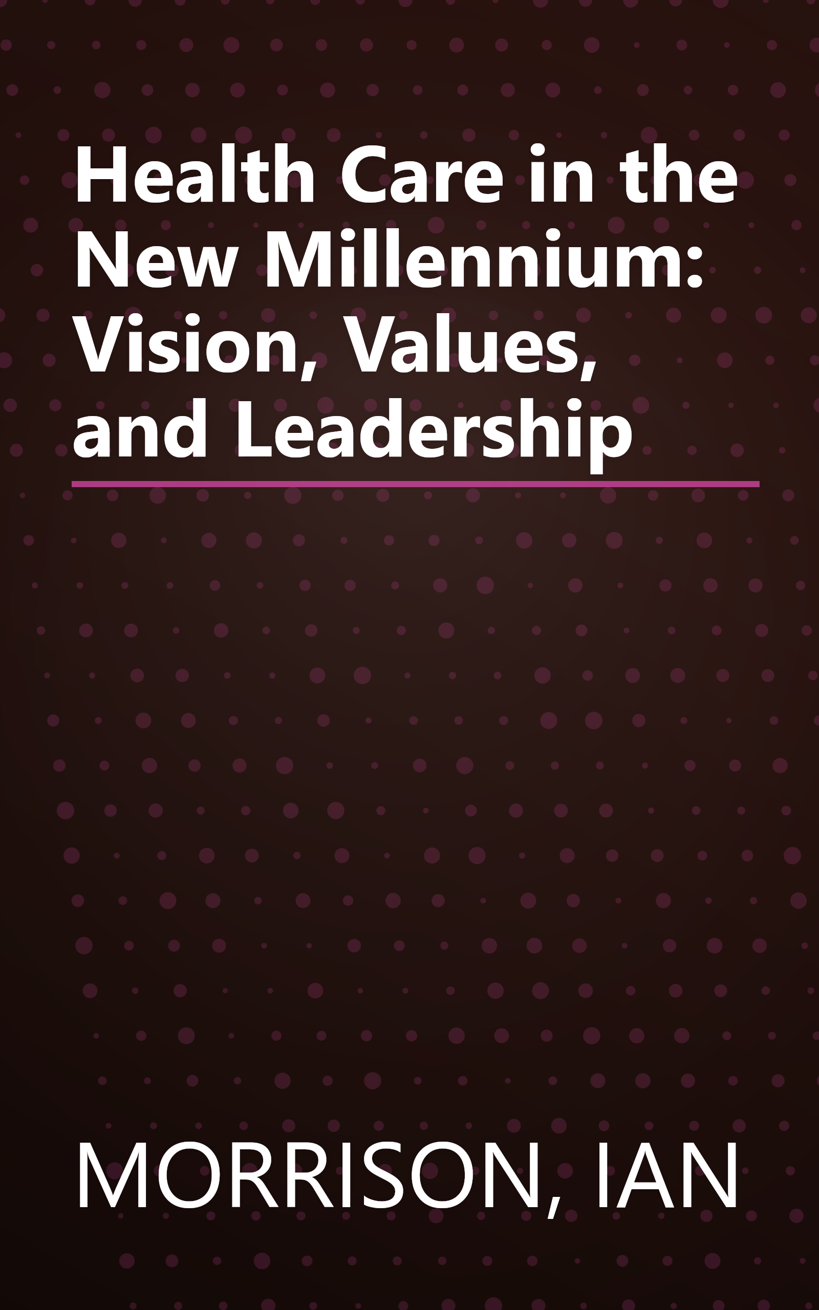 Health Care in the New Millennium: Vision, Values, and Leadership book cover