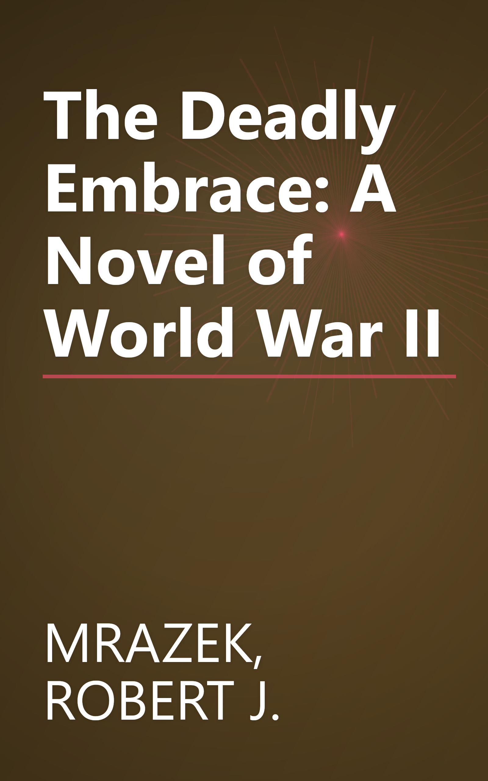 The Deadly Embrace: A Novel of World War II book cover