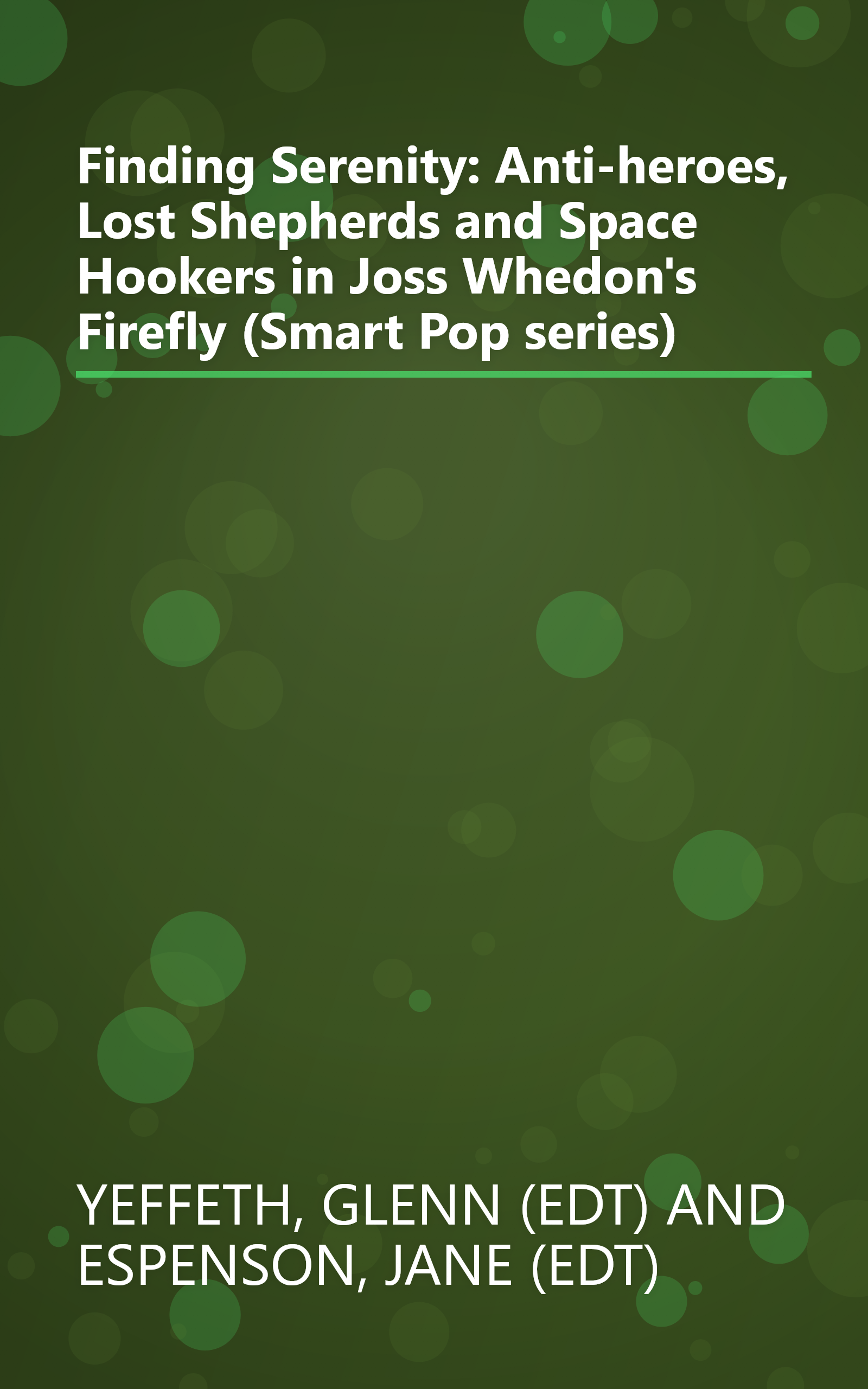 Finding Serenity: Anti-heroes, Lost Shepherds and Space Hookers in Joss Whedon's Firefly (Smart Pop series) book cover