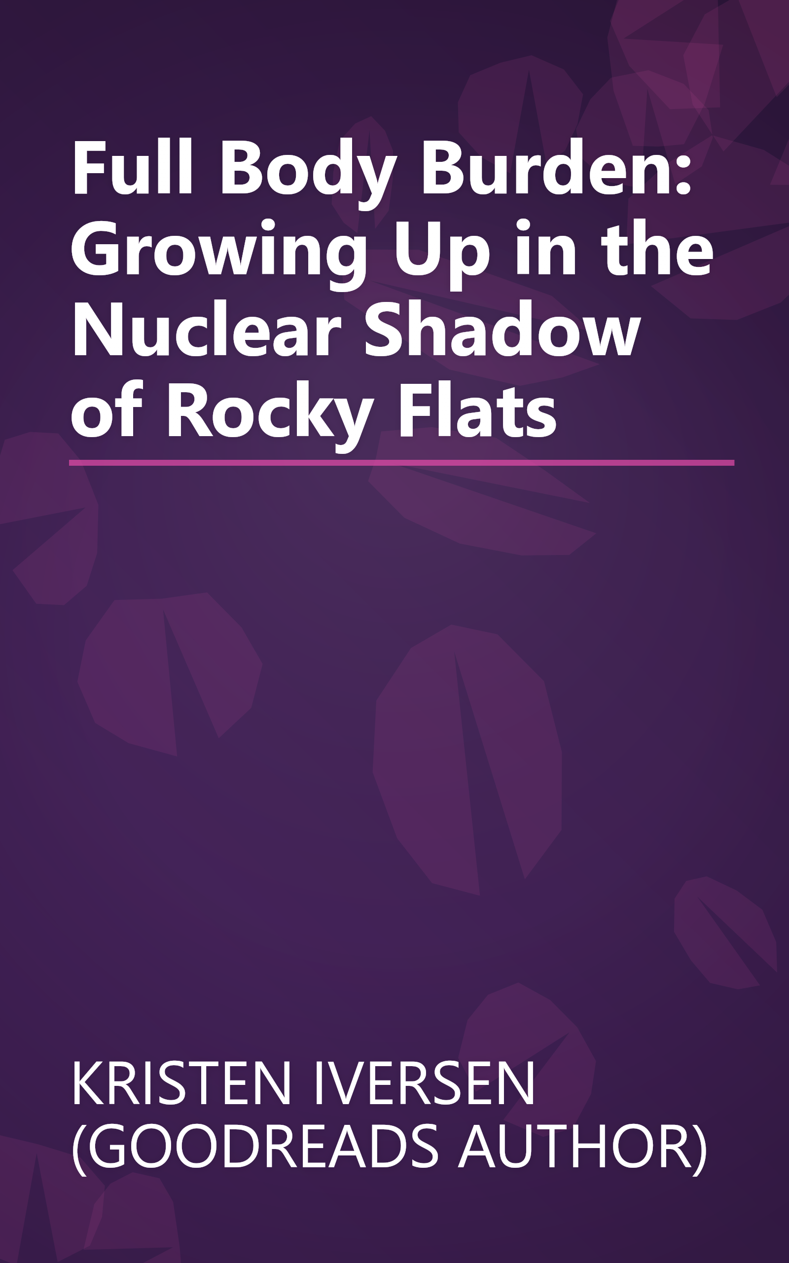 Full Body Burden: Growing Up in the Nuclear Shadow of Rocky Flats book cover