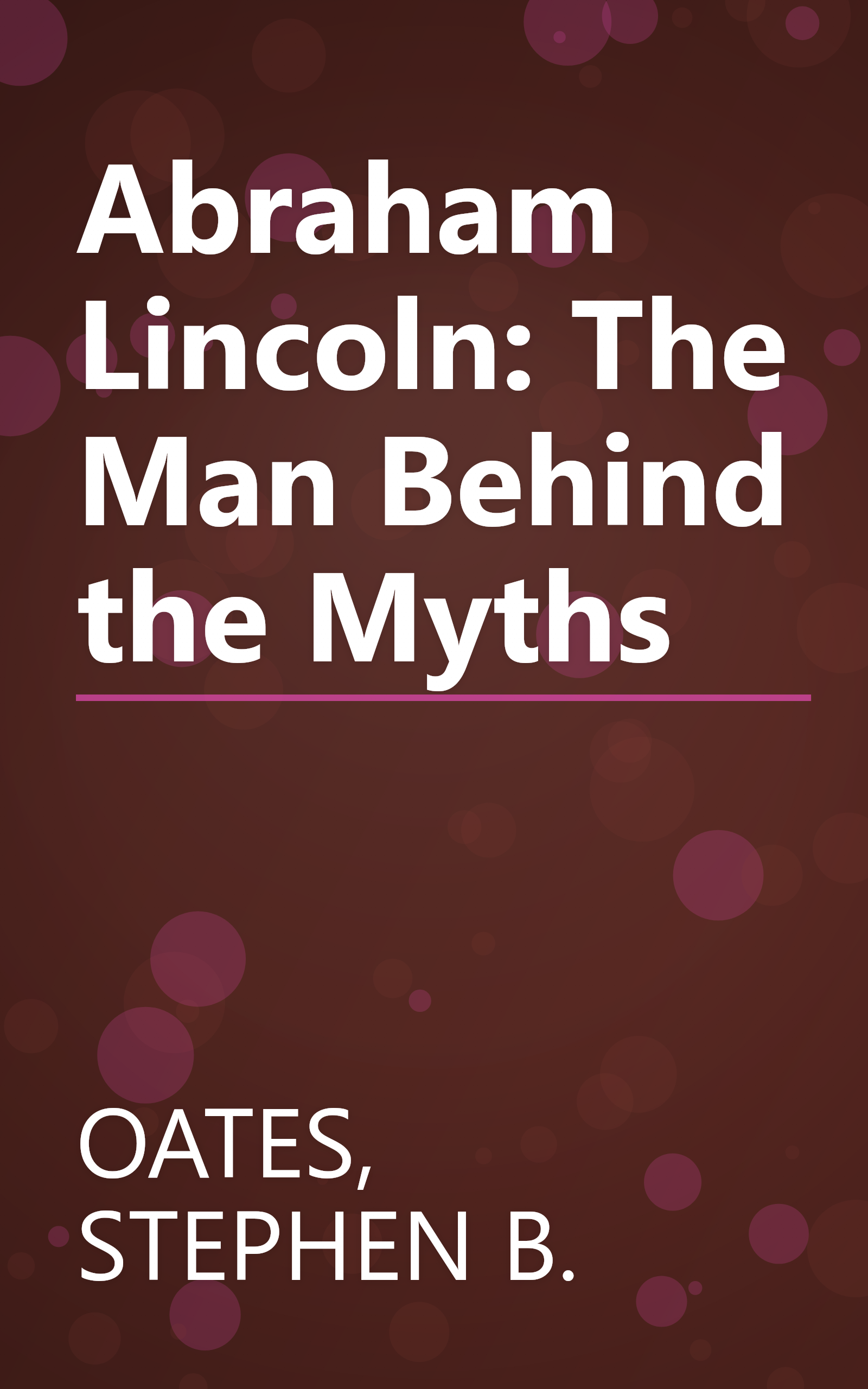 Abraham Lincoln: The Man Behind the Myths book cover