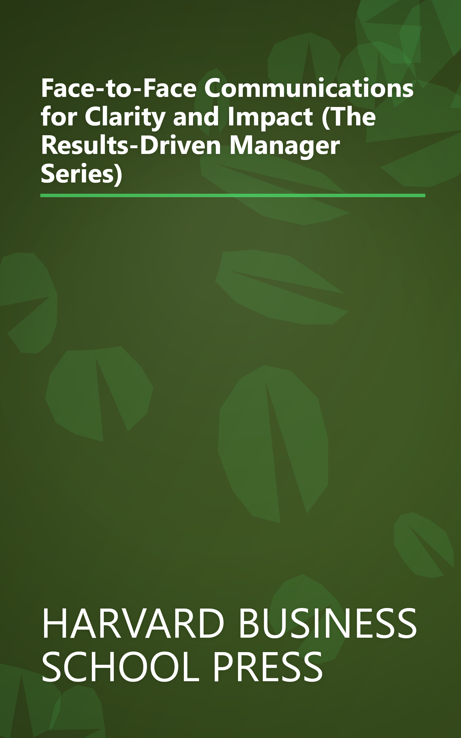 Face-to-Face Communications for Clarity and Impact (The Results-Driven Manager Series) book cover