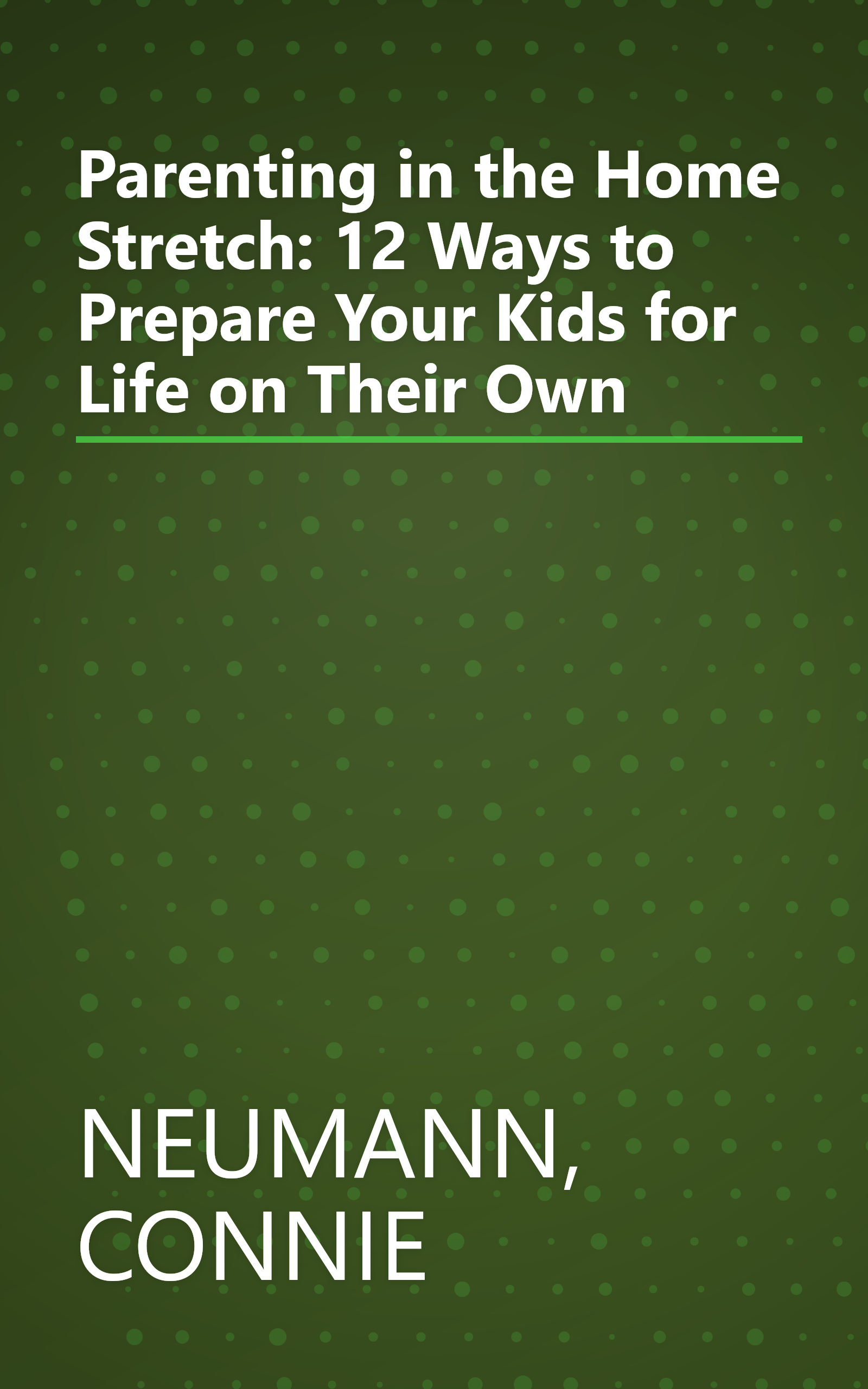 Parenting in the Home Stretch: 12 Ways to Prepare Your Kids for Life on Their Own book cover
