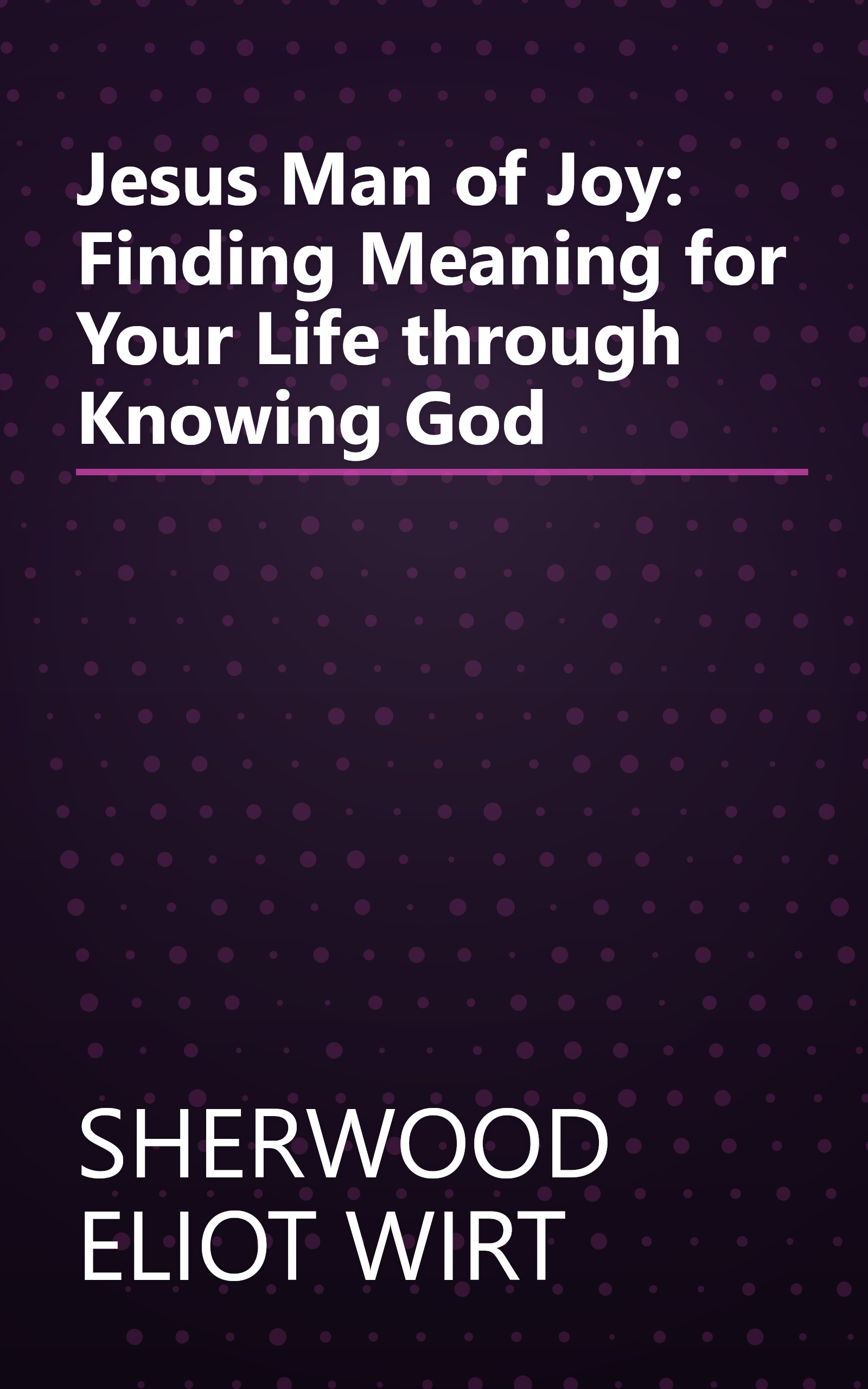 Jesus Man of Joy: Finding Meaning for Your Life through Knowing God book cover