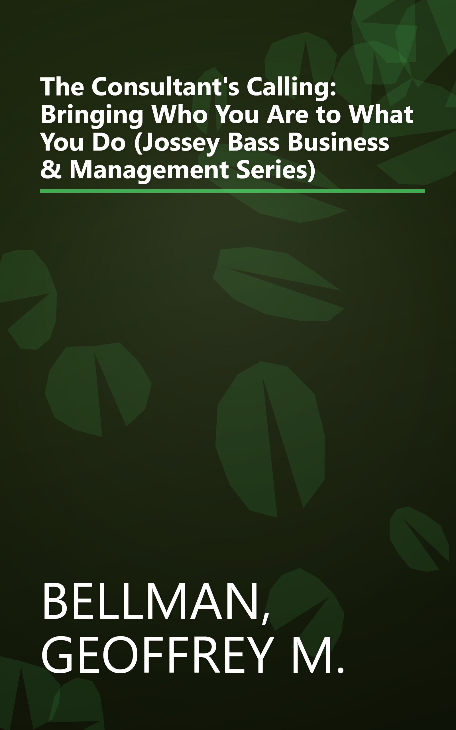 The Consultant's Calling: Bringing Who You Are to What You Do (Jossey Bass Business & Management Series) book cover