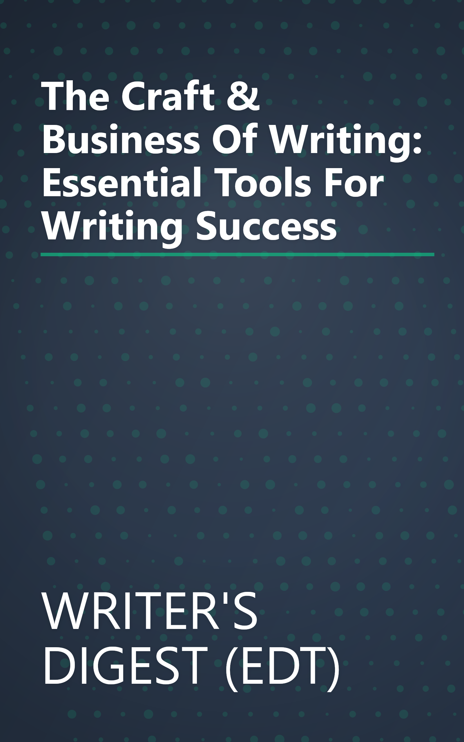 The Craft & Business Of Writing: Essential Tools For Writing Success book cover