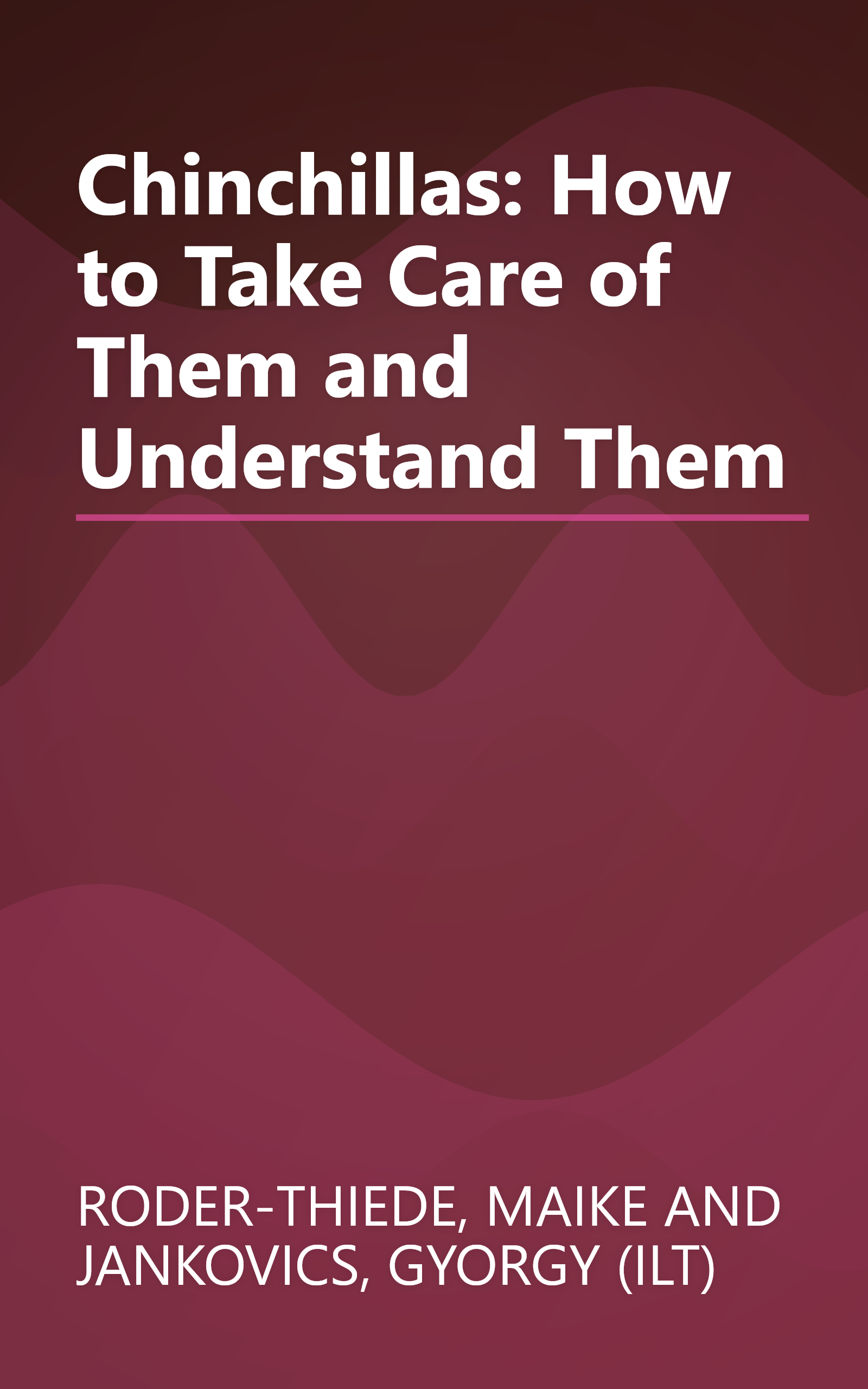 Chinchillas: How to Take Care of Them and Understand Them book cover