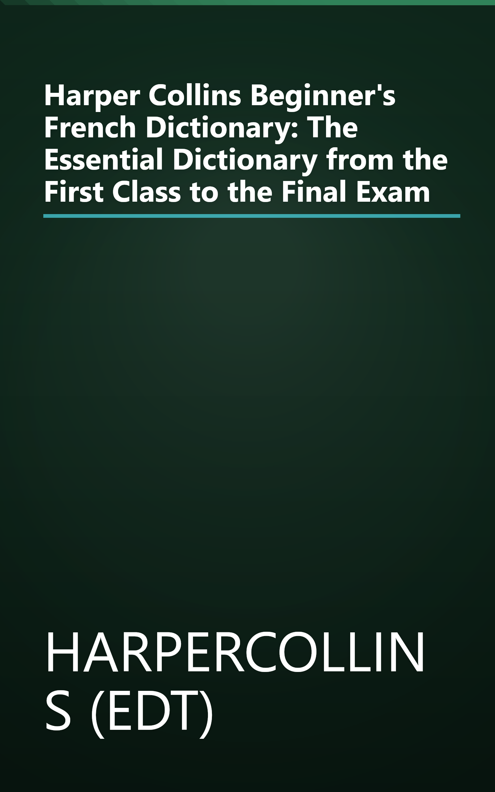 Harper Collins Beginner's French Dictionary: The Essential Dictionary from the First Class to the Final Exam book cover