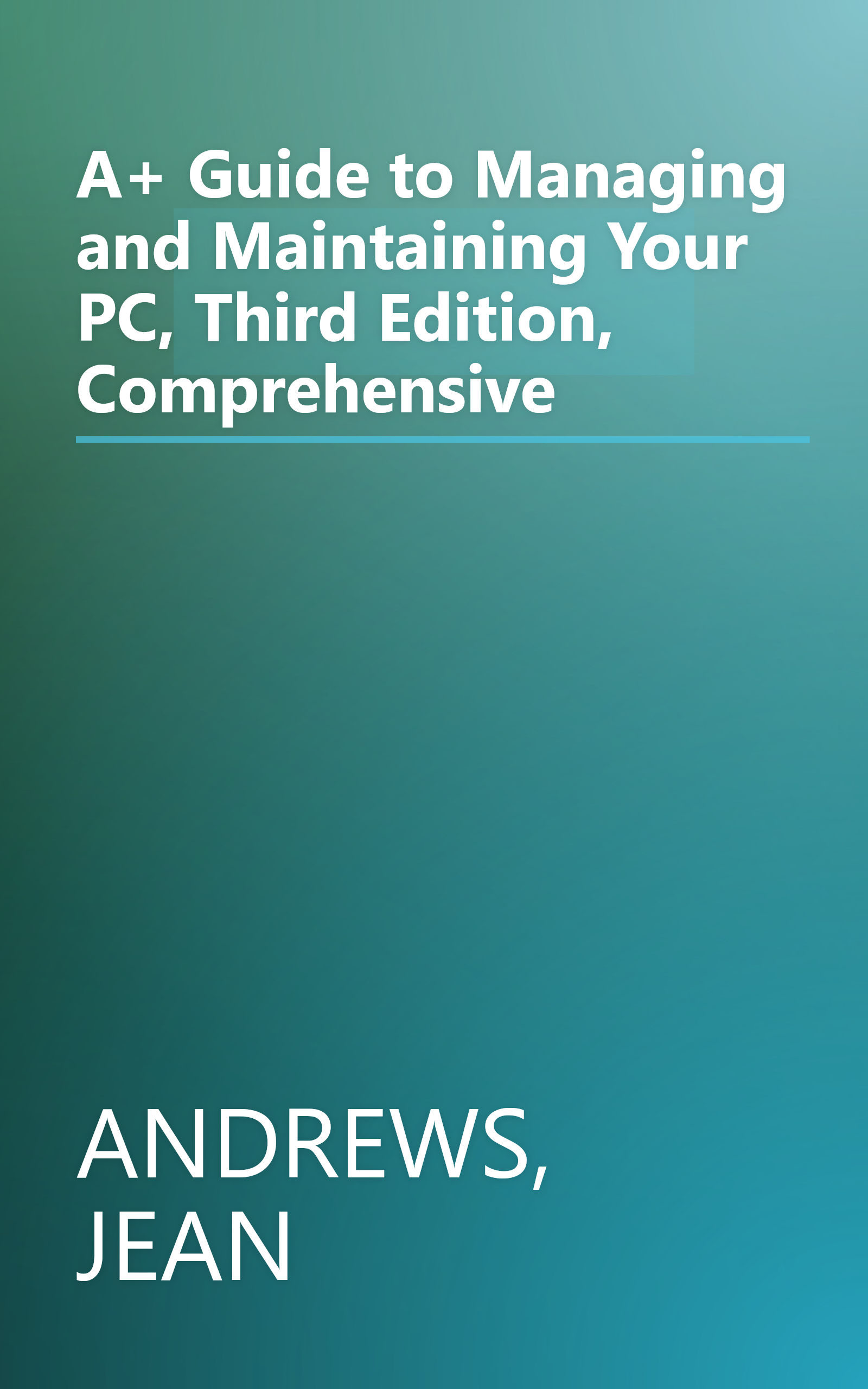 A+ Guide to Managing and Maintaining Your PC, Third Edition, Comprehensive book cover