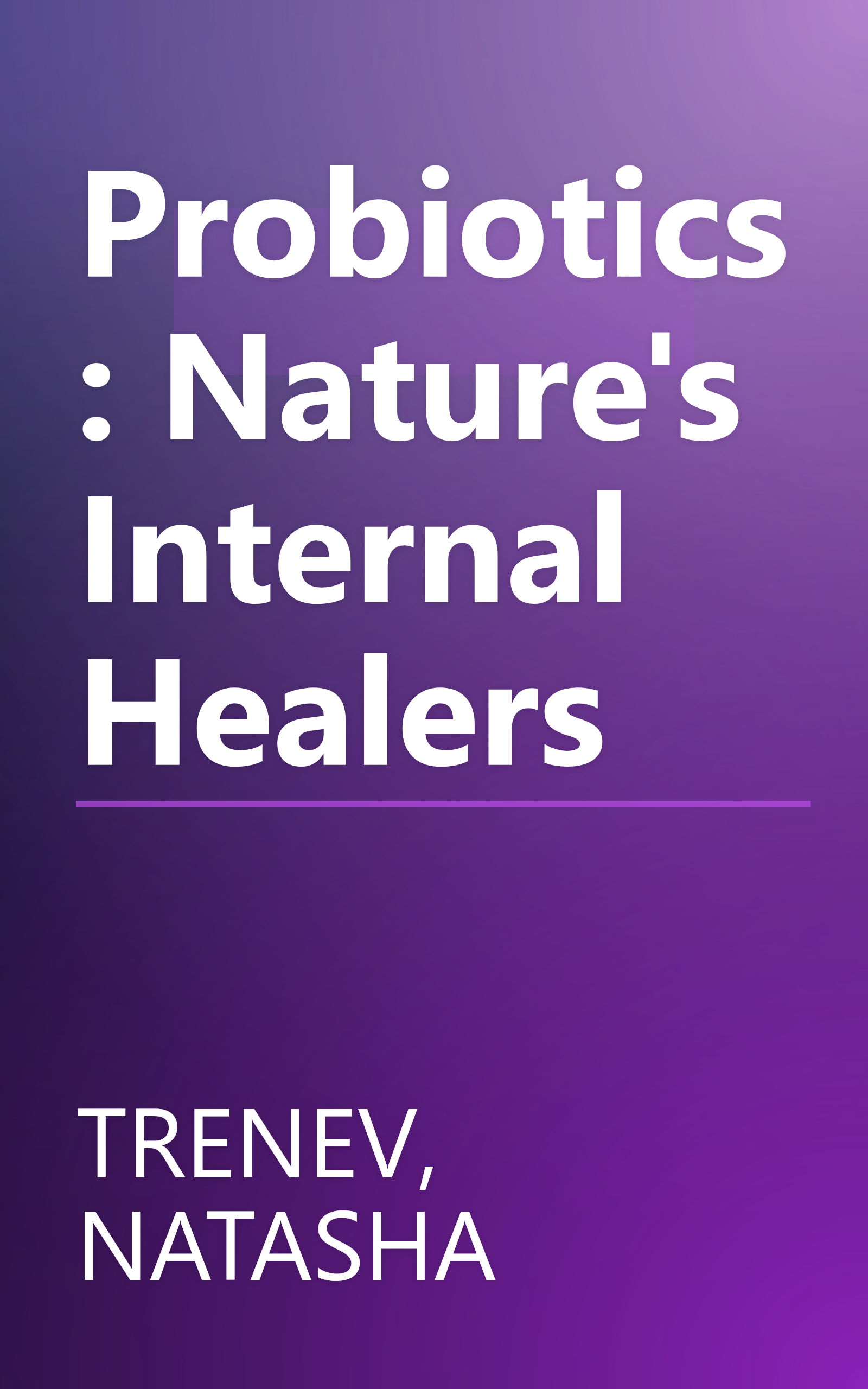 Probiotics: Nature's Internal Healers book cover