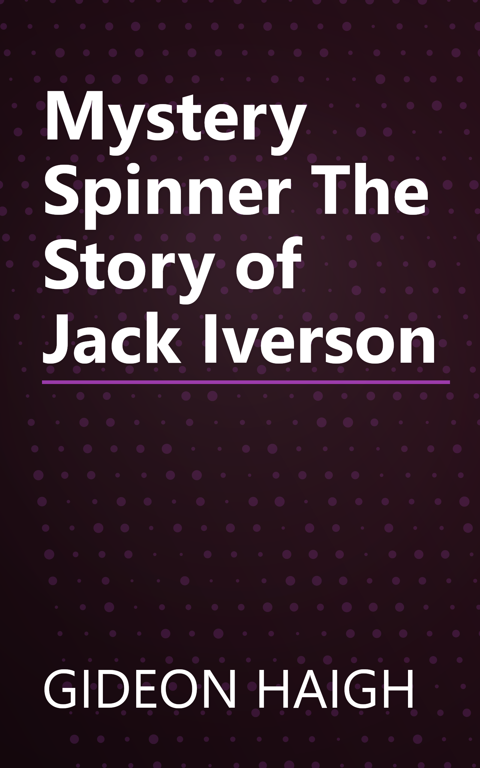 Mystery Spinner The Story of Jack Iverson book cover