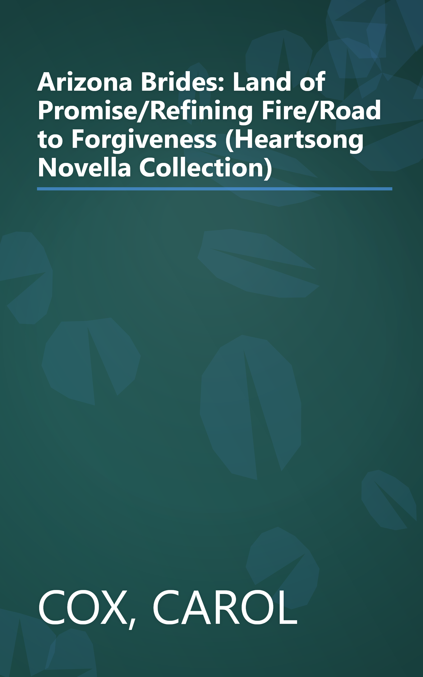 Arizona Brides: Land of Promise/Refining Fire/Road to Forgiveness (Heartsong Novella Collection) book cover