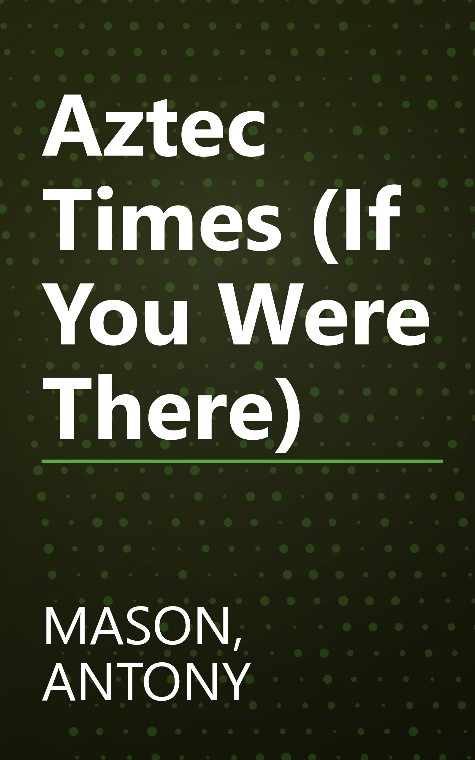 Aztec Times (If You Were There) book cover