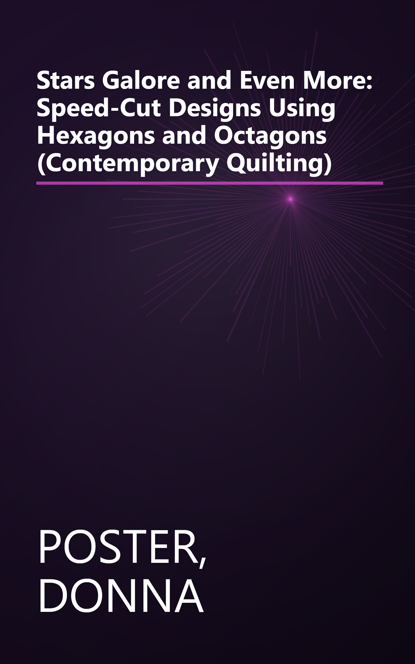 Stars Galore and Even More: Speed-Cut Designs Using Hexagons and Octagons (Contemporary Quilting) book cover