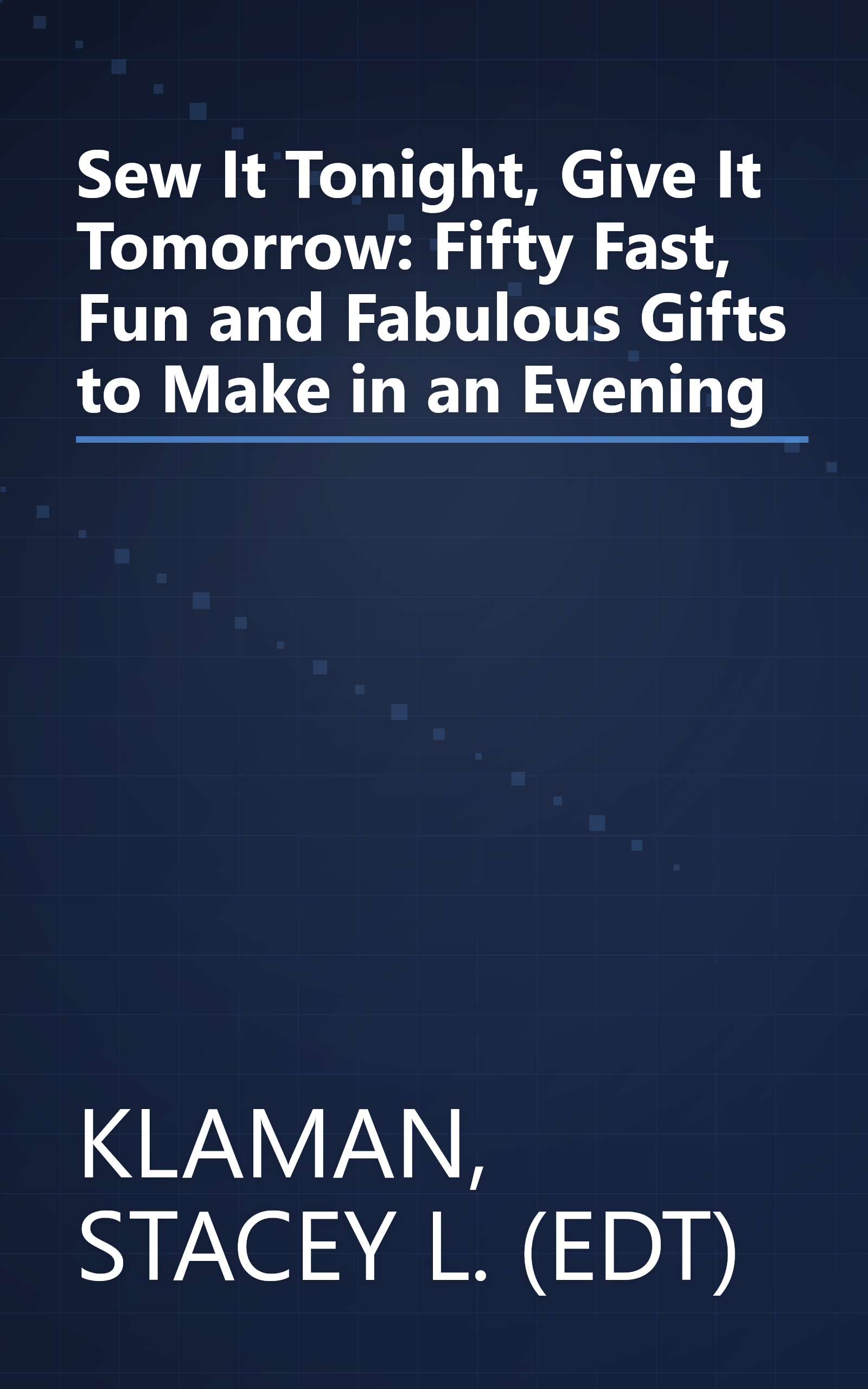Sew It Tonight, Give It Tomorrow: Fifty Fast, Fun and Fabulous Gifts to Make in an Evening book cover